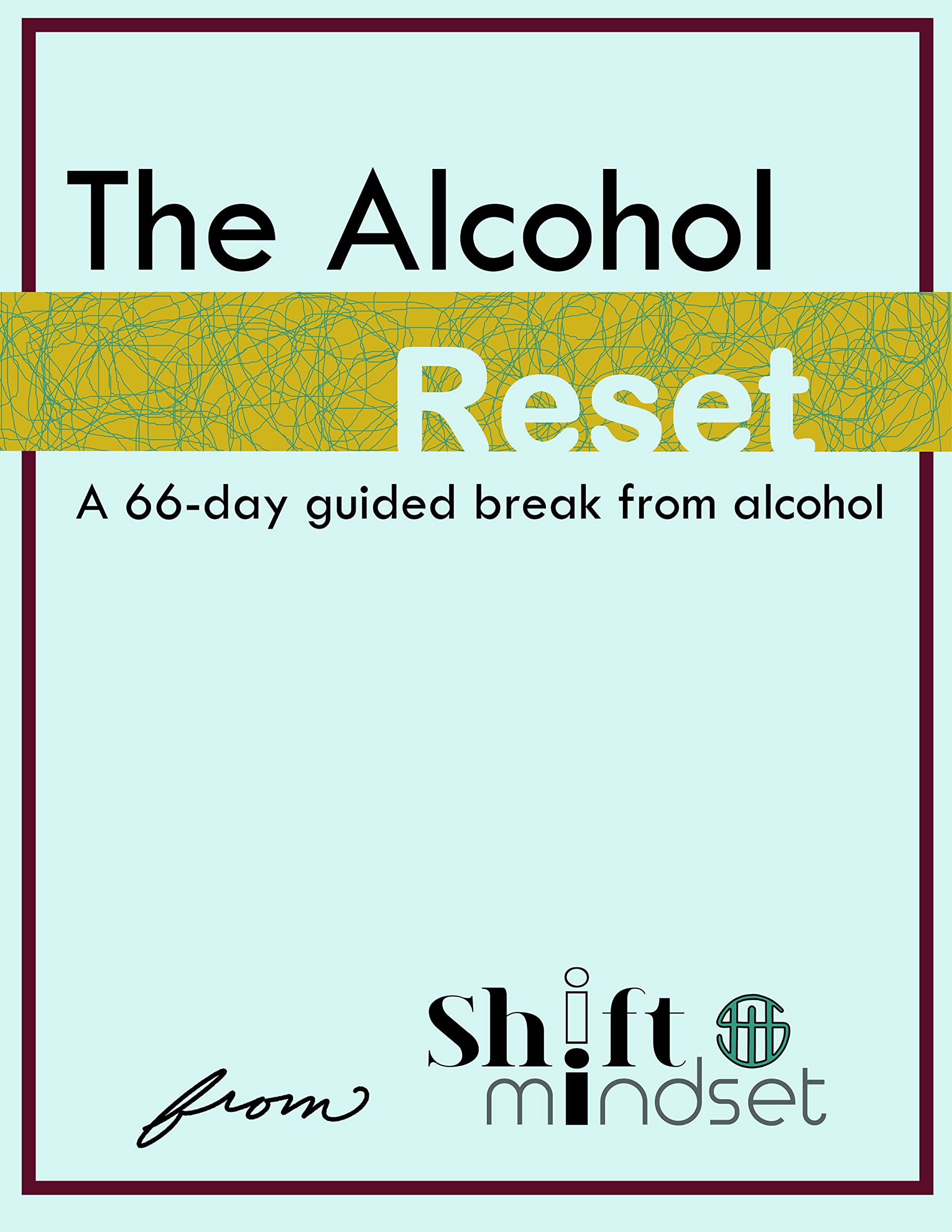 The Alcohol Reset: A 66-Day Guided Break from Alcohol by Shift Mindset ...