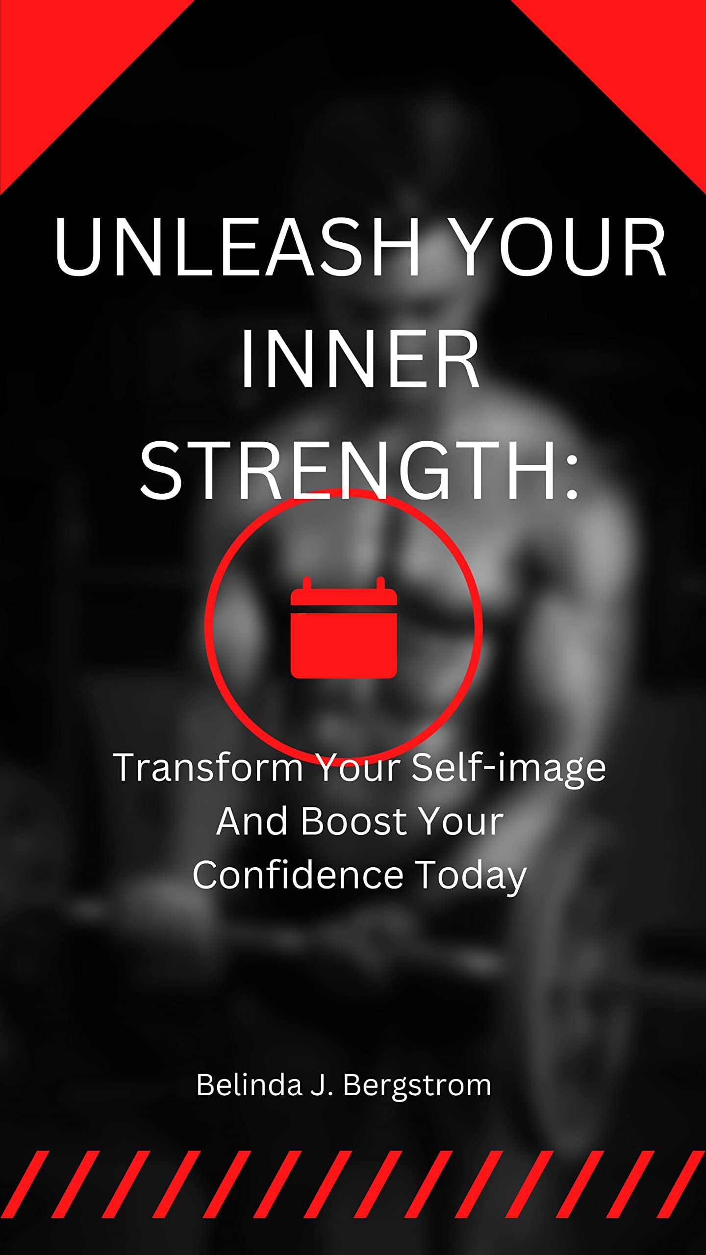 UNLEASH YOUR INNER STRENGTH: Transform Your Self-image And Boost Your ...