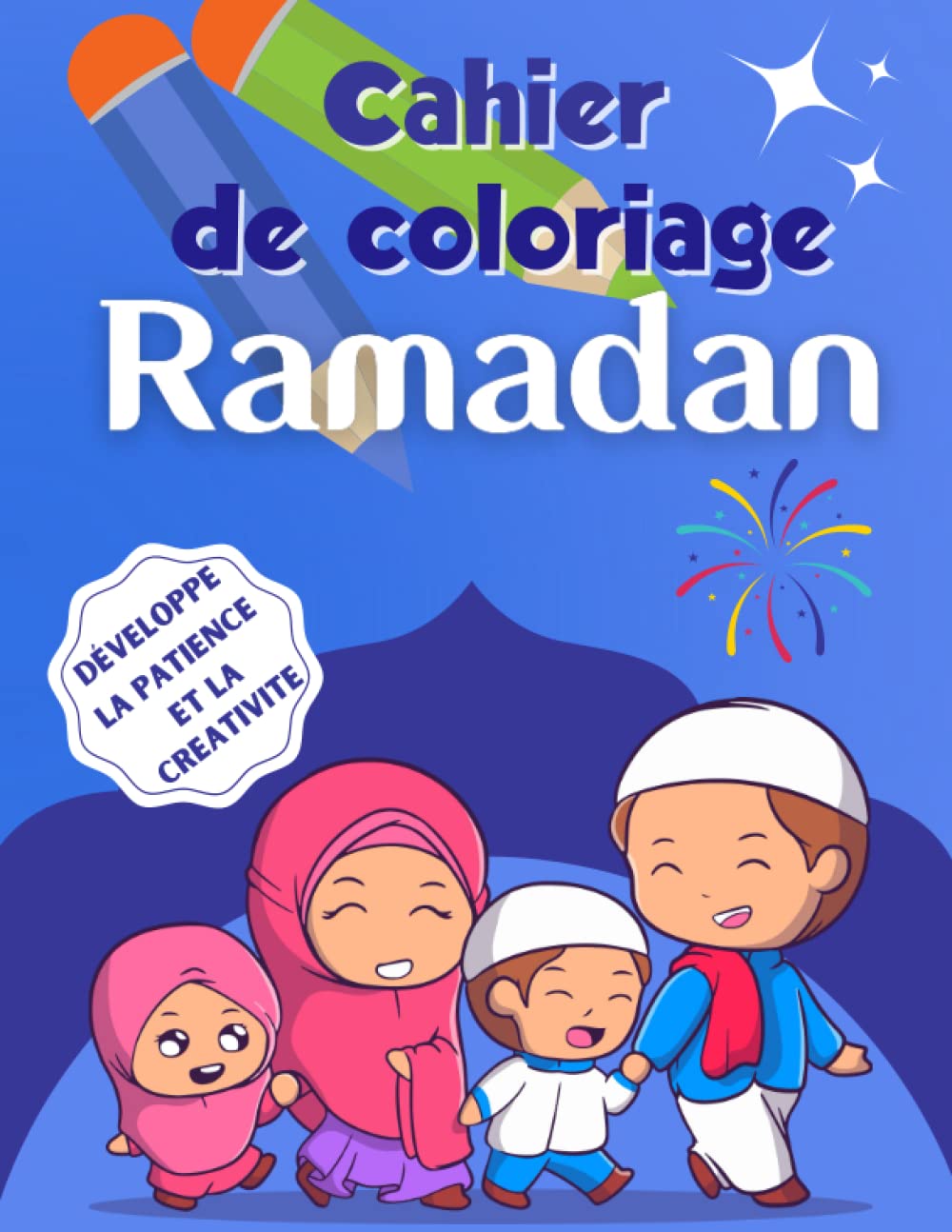 Cahier de coloriage Ramadan: Un livre créatif pour célébrer le Ramadan ...