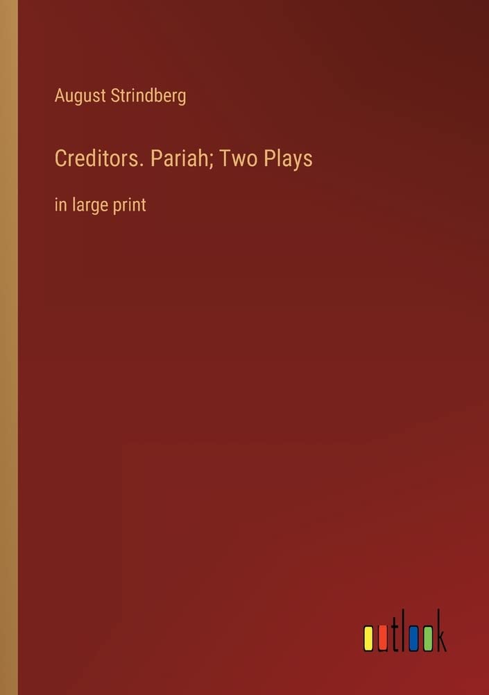 Creditors. Pariah; Two Plays: in large print by August Strindberg ...