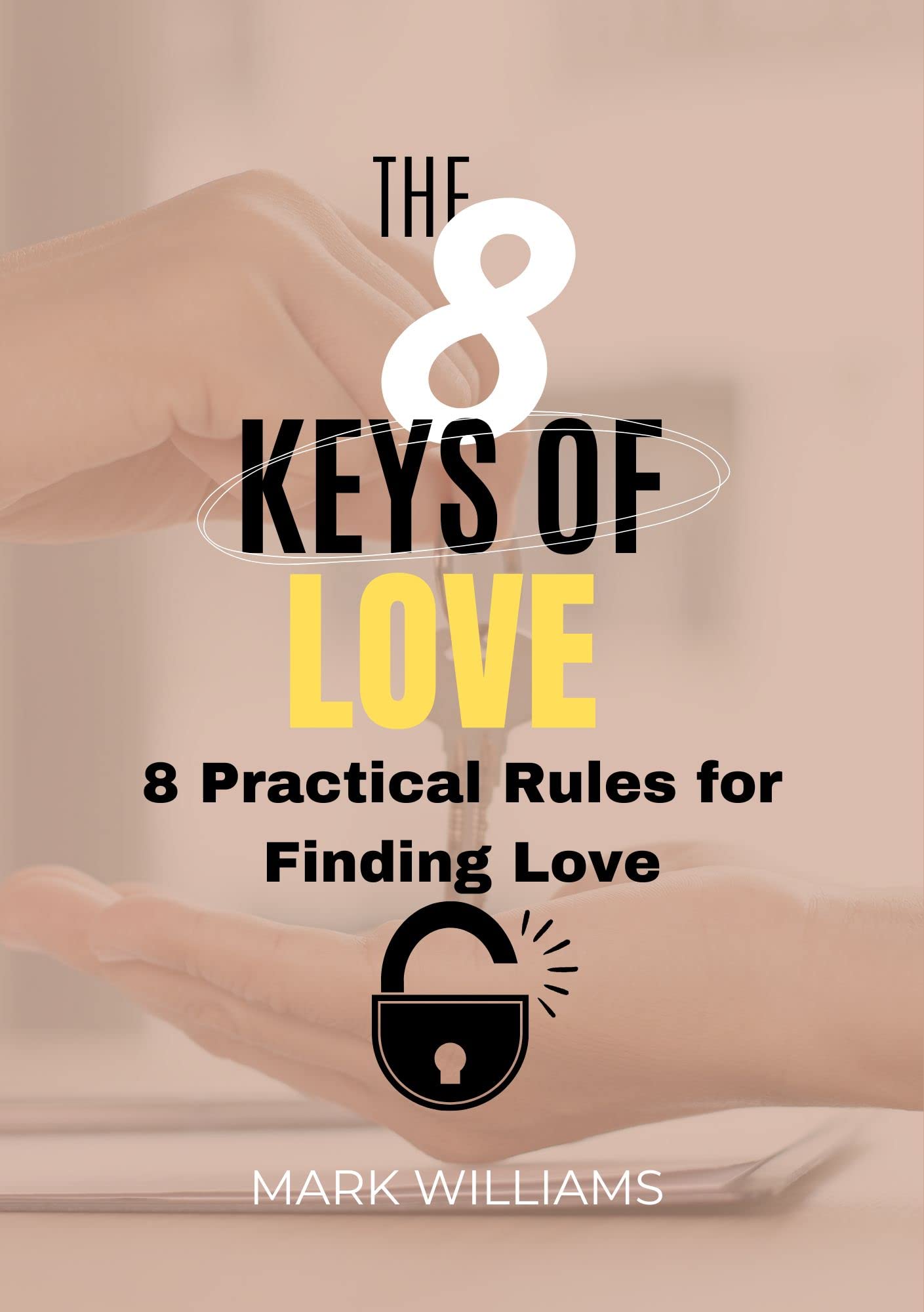The 8 Keys of Love: 8 Practical Rules for Finding Love by Mark Williams ...