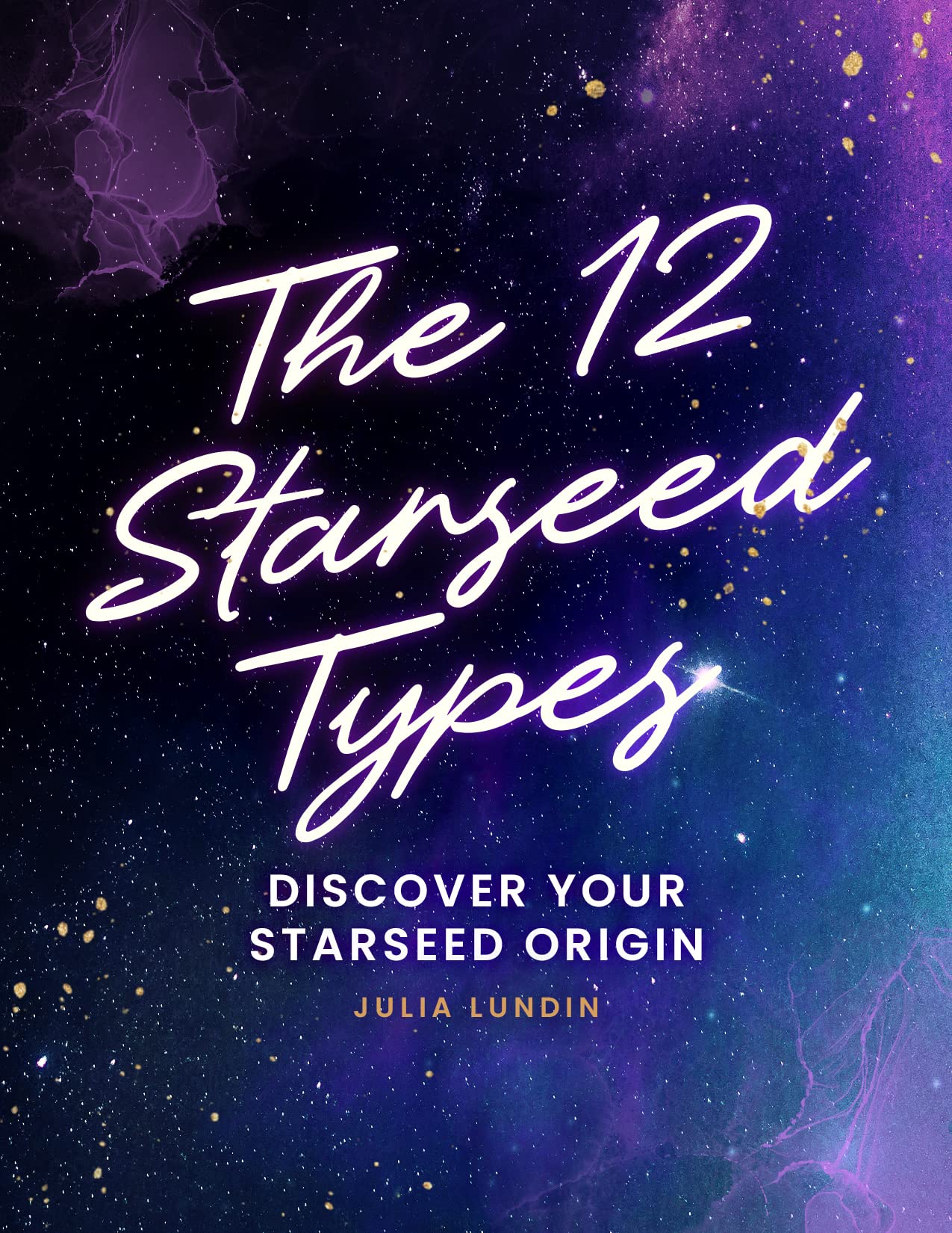 The 12 Starseed Types: Discover Your Starseed Origin by Julia Lundin ...