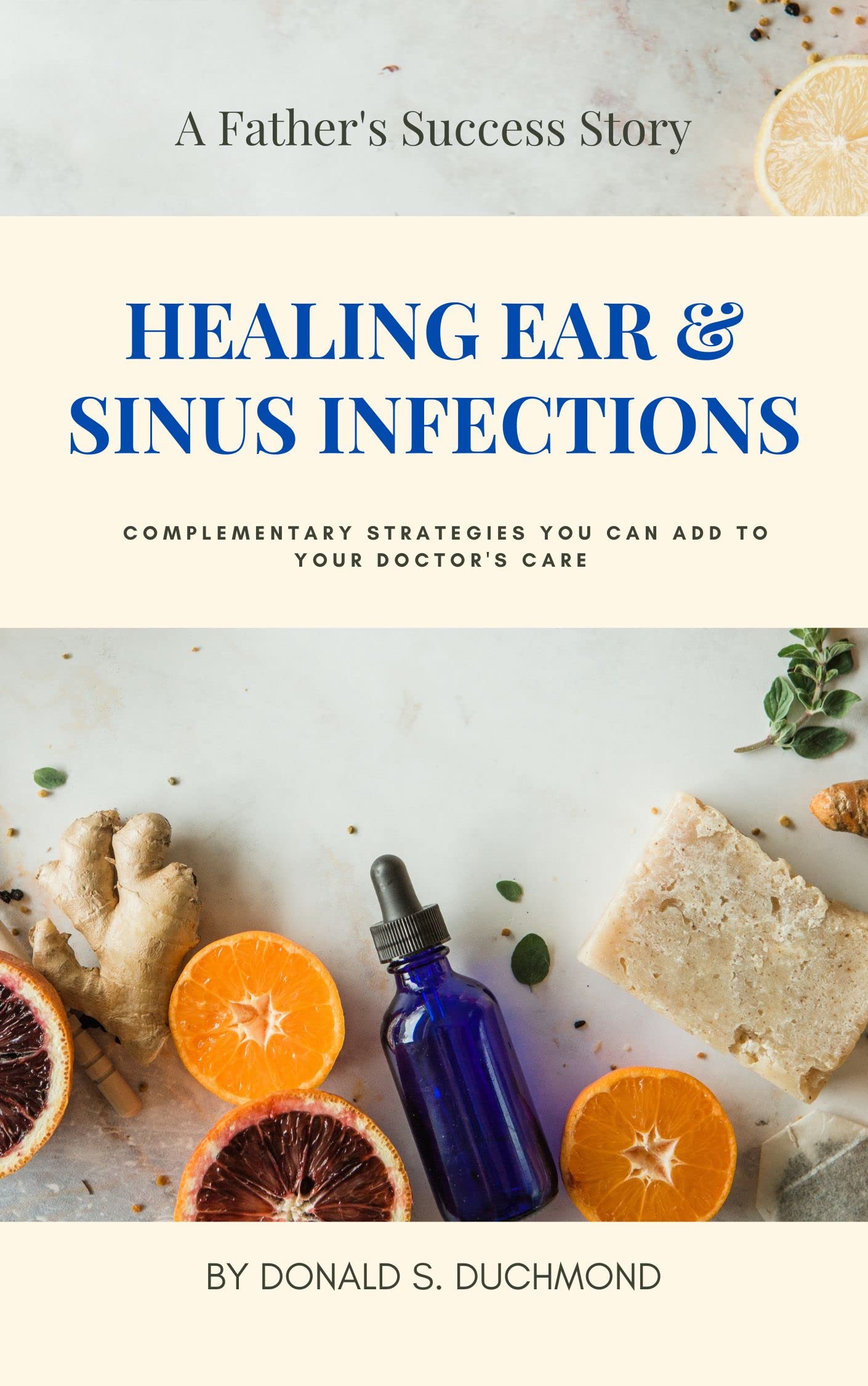 Healing Ear & Sinus Infections : A Father's Success Story ...