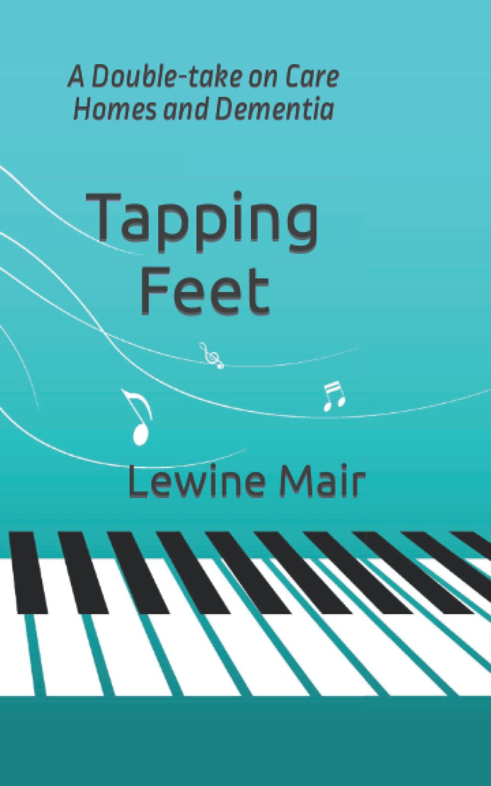 Tapping Feet: A Double-take on Care Homes and Dementia by Lewine Mair ...