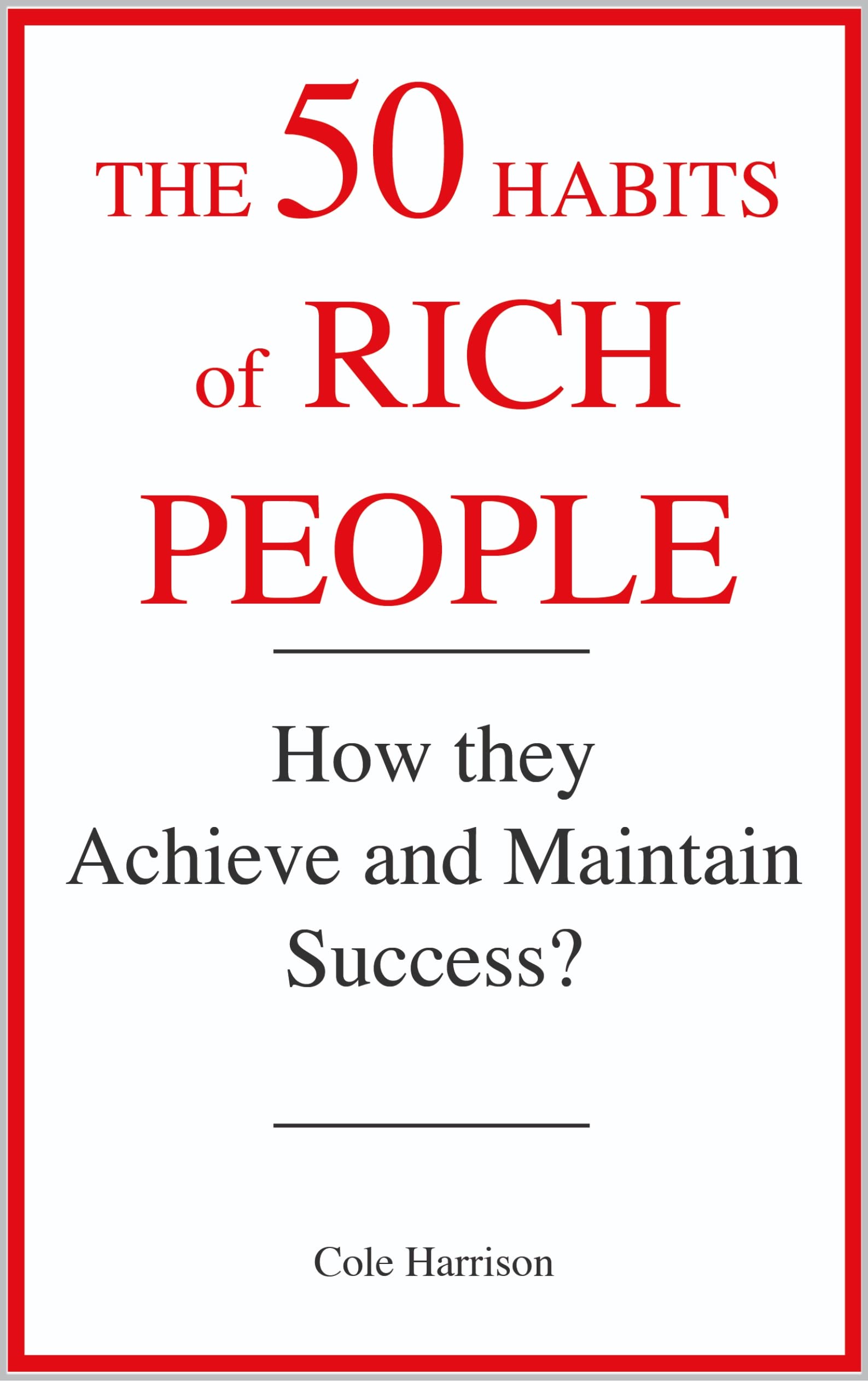 The 50 Habits of Rich People: How They Achieve and Maintain Success ...