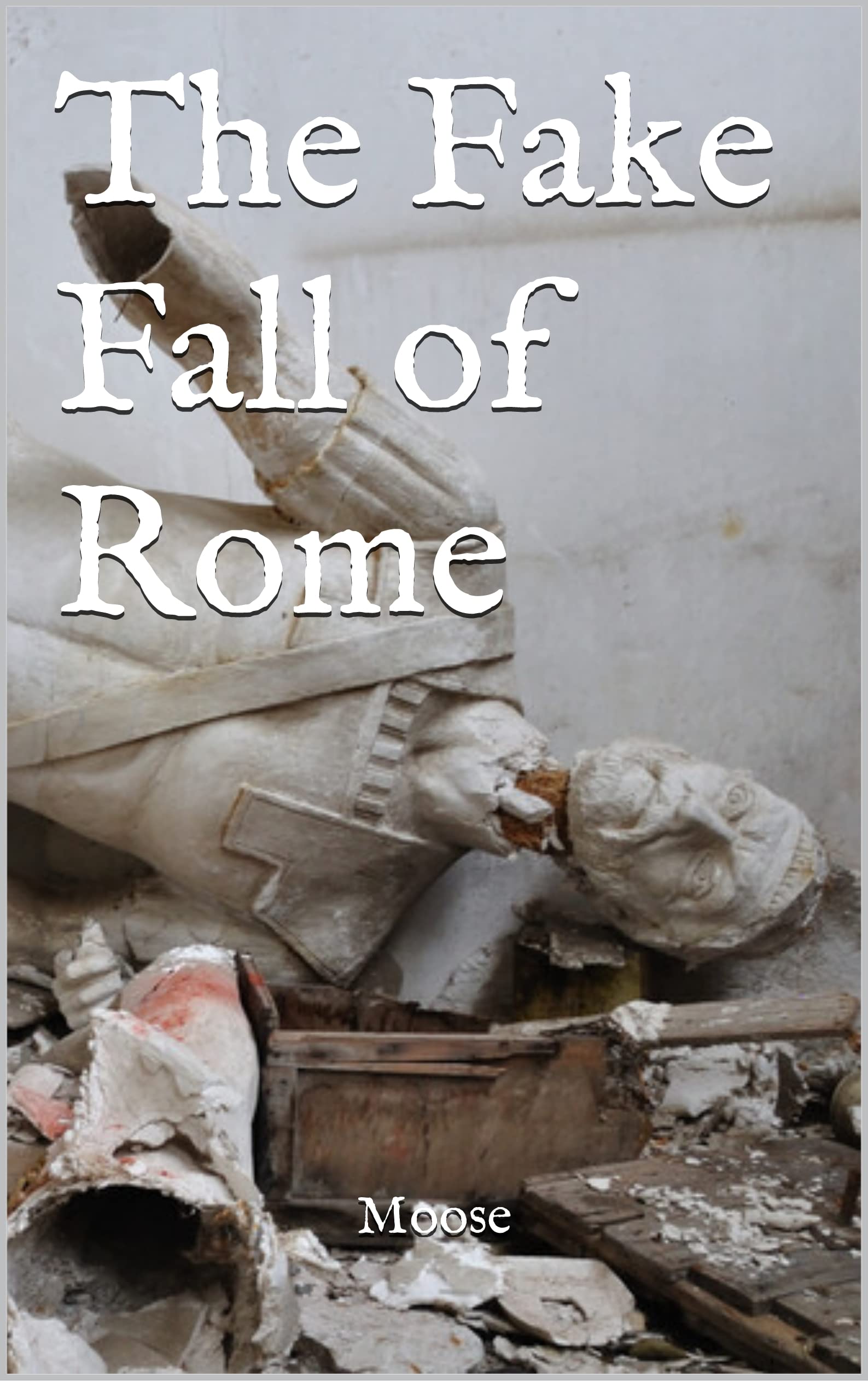 The Fake Fall of Rome by Moose | Goodreads