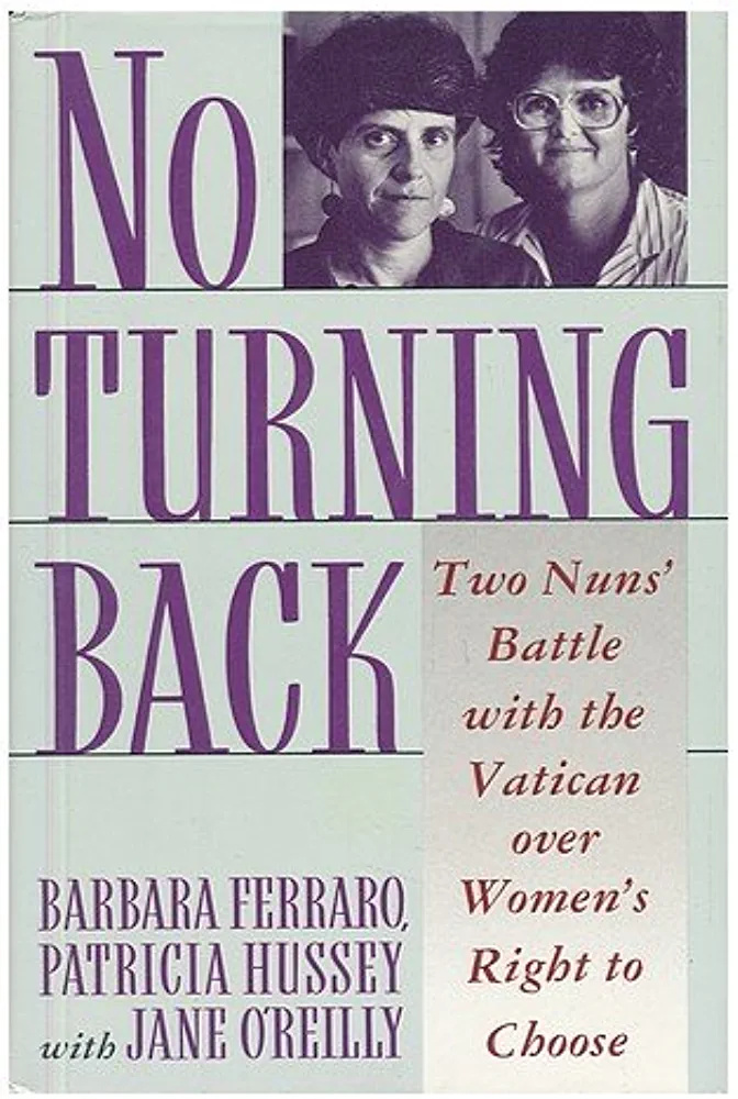 No Turning Back: Two Nuns Battle With the Vatican over Women's Right to Choose by Barbara ...