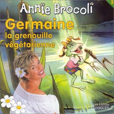 Germaine, la Grenouille Vegetarienne by Annie Brocoli | Goodreads