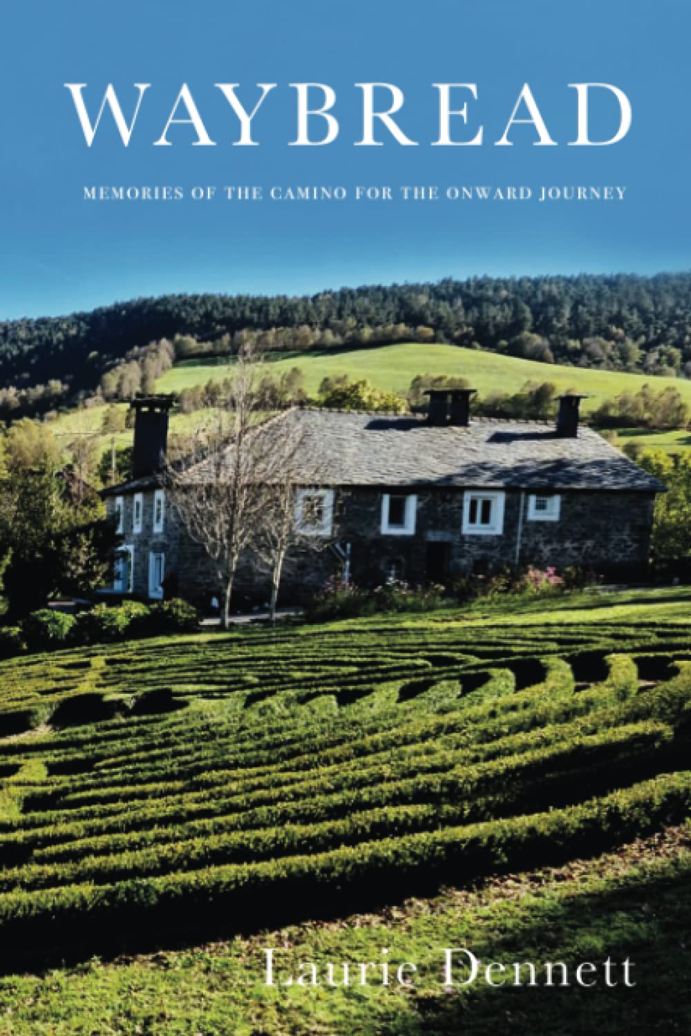 Waybread: Memories of the Camino for the Onward Journey by Laurie ...