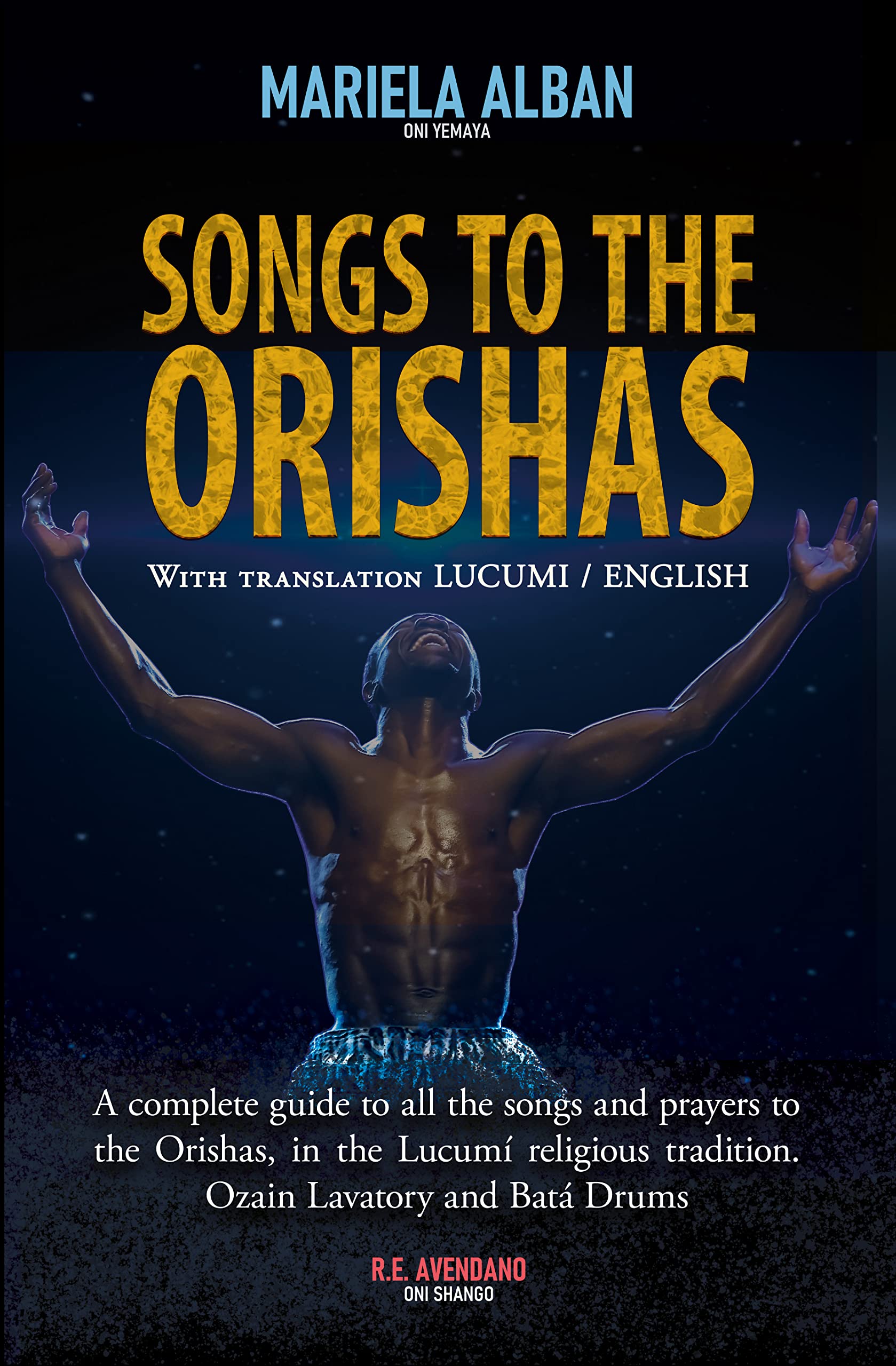 SONGS TO THE ORISHAS: A complete guide to all the songs and prayers to ...