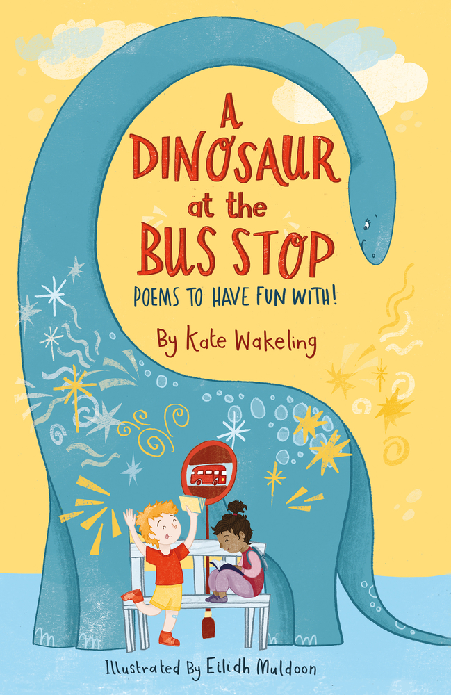 A Dinosaur at the Bus Stop: Poems to Have Fun With! by Kate Wakeling ...