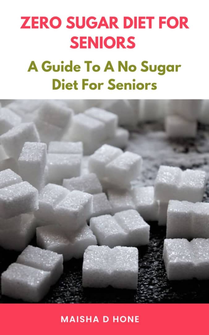 Zero Sugar Diet For Seniors A Guide To A No Sugar Diet For Seniors By Zero Sugar Diet For Seniors A Guide To A No Sugar Diet For Seniors By