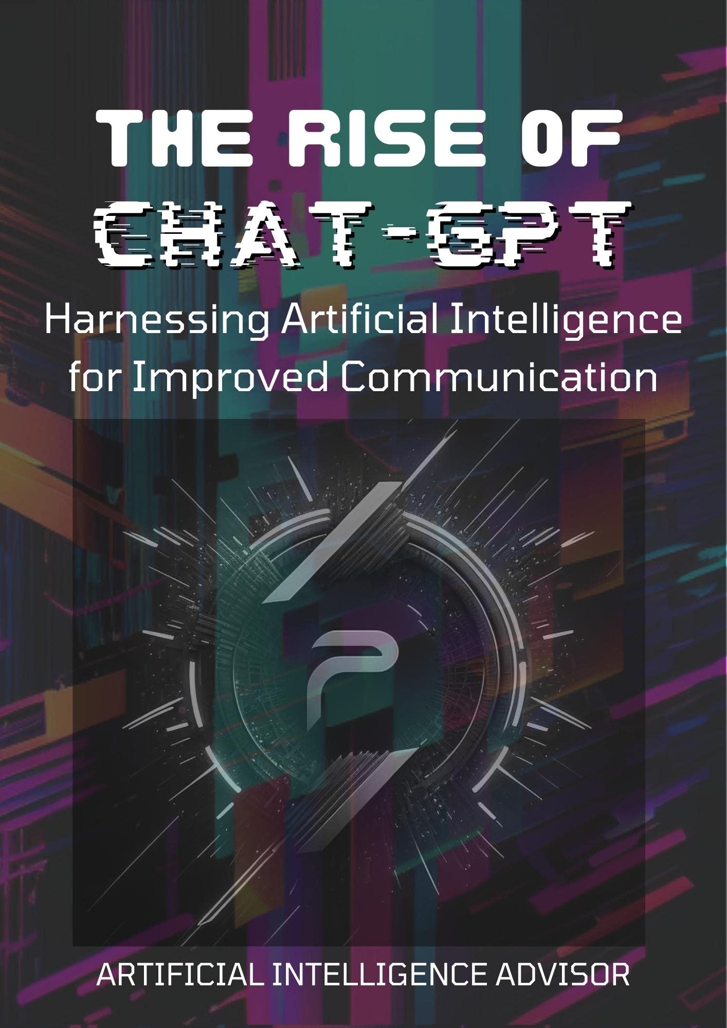 The Rise of Chat-GPT: Harnessing Artificial Intelligence for Improved ...