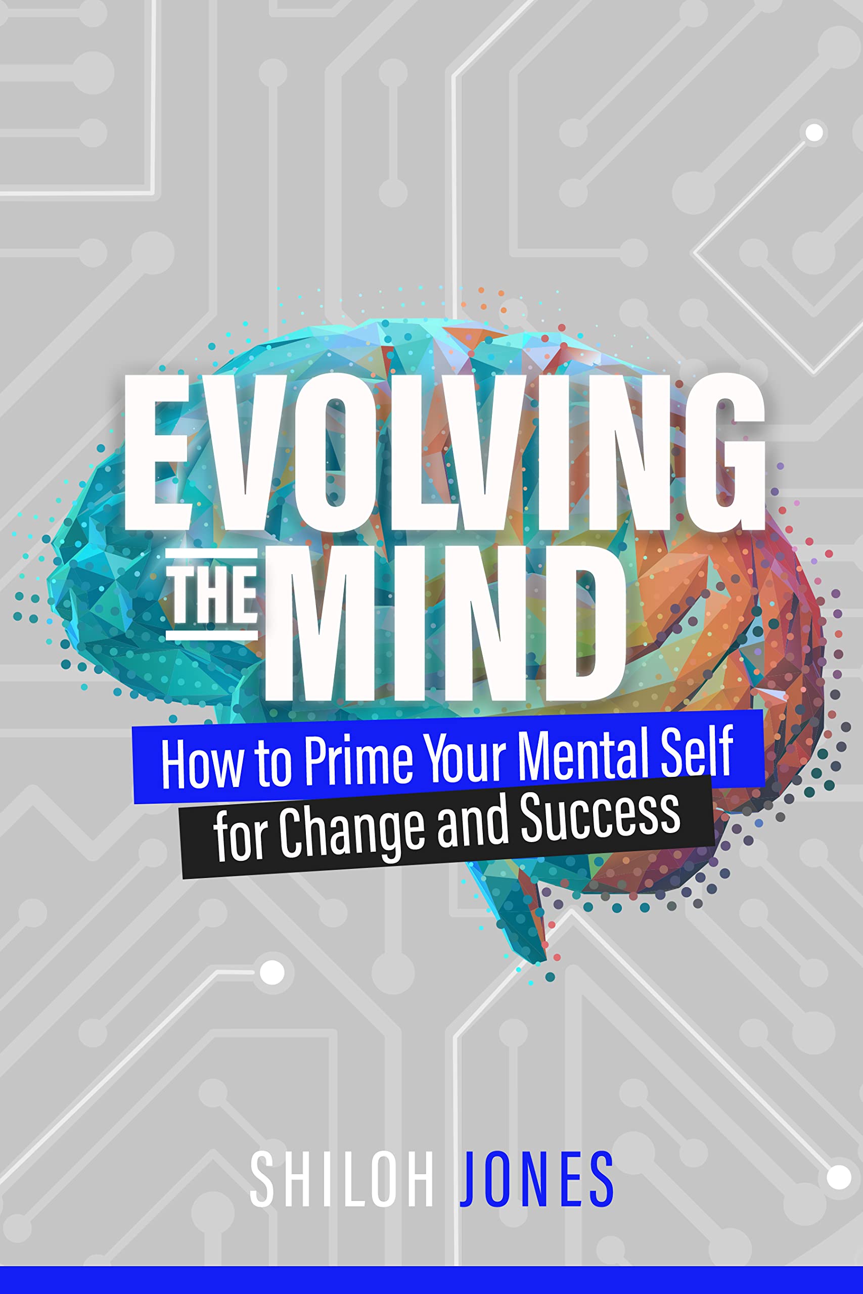 Evolving the Mind: How to Prime Your Mental Self for Change and Success ...