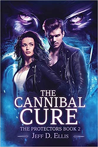 The Cannibal Cure (The Protectors) by Jeff D. Ellis | Goodreads