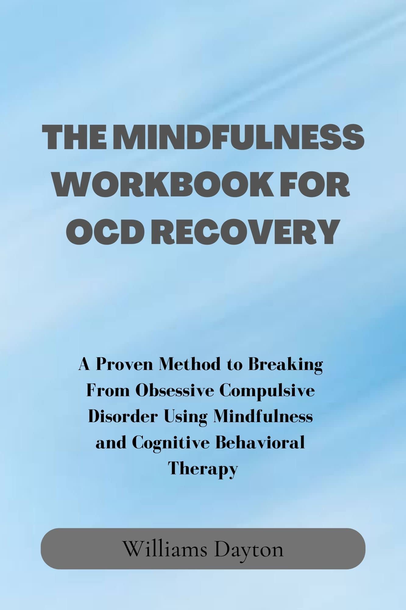 THE MINDFULNESS WORKBOOK FOR OCD RECOVERY: A Proven Method to Breaking ...