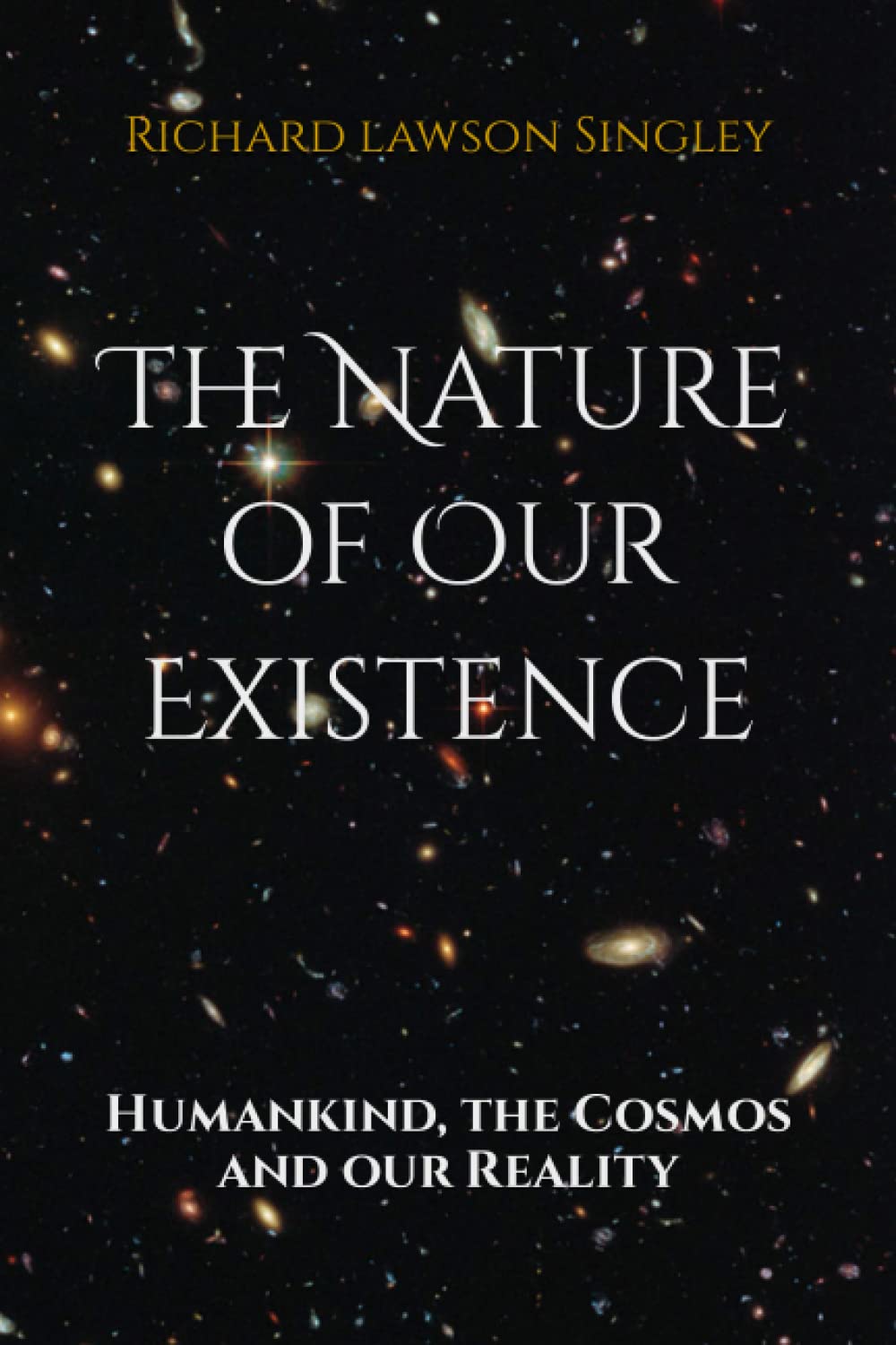 The Nature of Our Existence: Humankind, the Cosmos and our Reality by ...