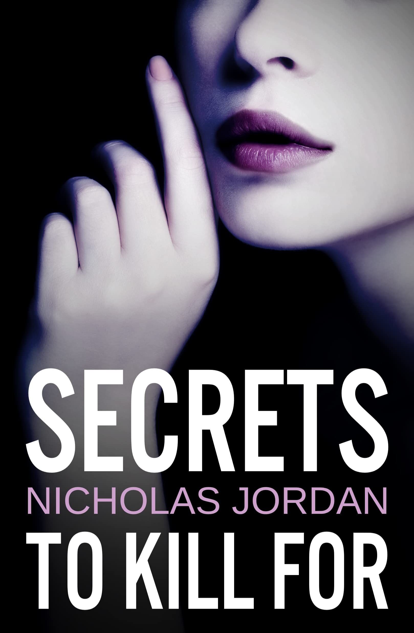 Secrets to Kill For: A Suspense Thriller by Nicholas Jordan | Goodreads