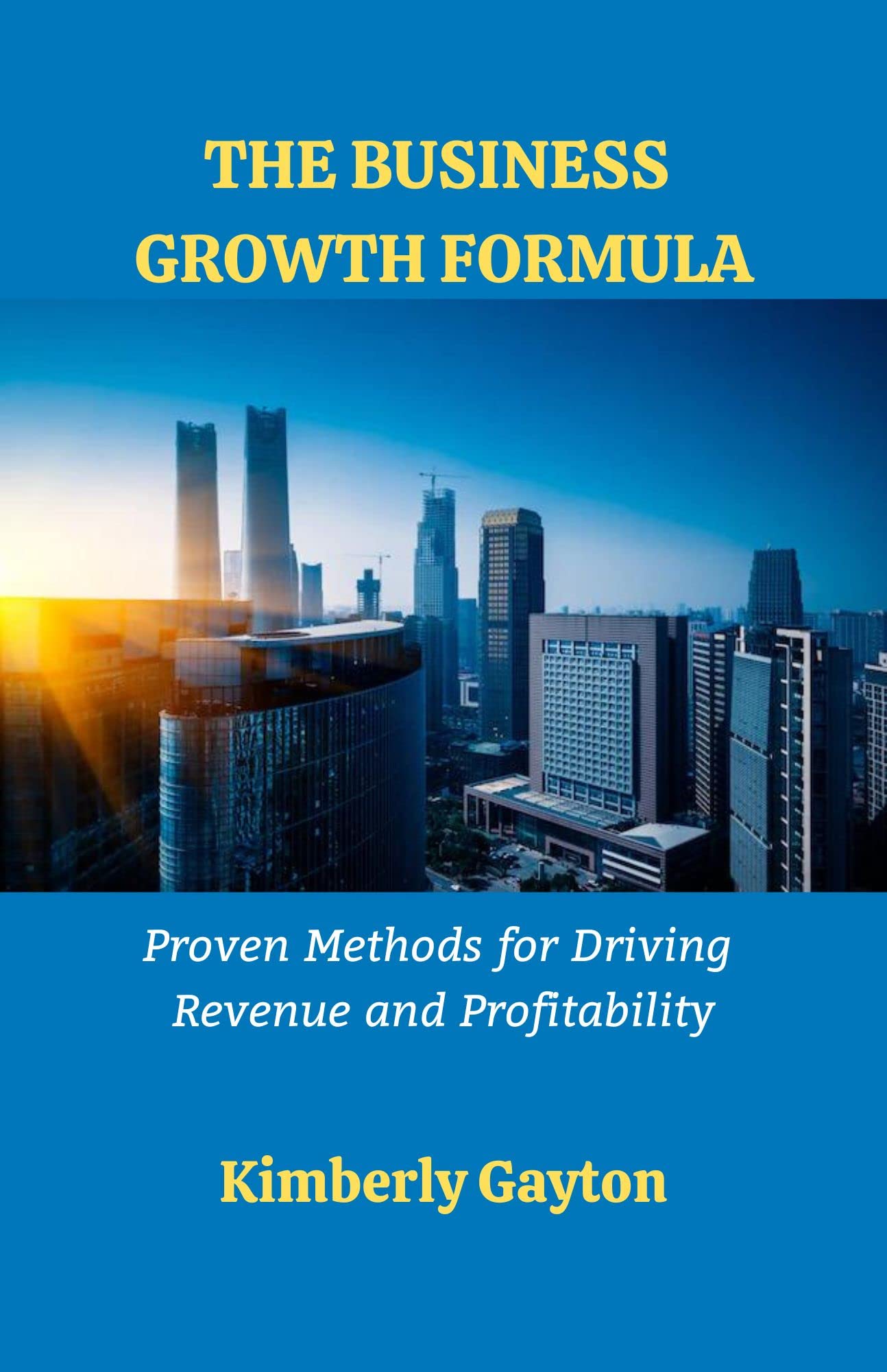 THE BUSINESS GROWTH FORMULA: Proven Methods for Driving Revenue and ...