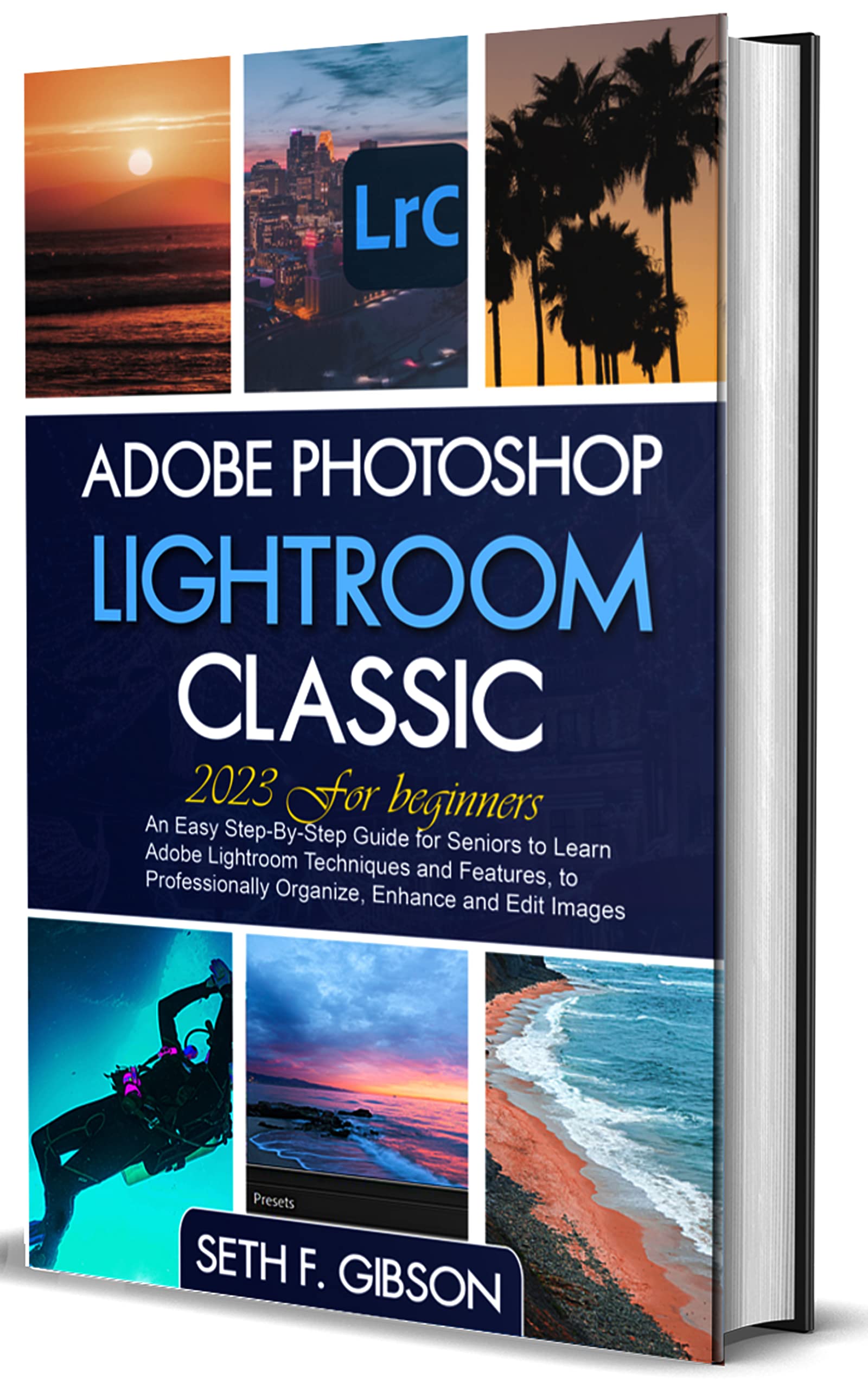 Adobe Photoshop Lightroom for Beginners: An Easy Step-By-Step Guide for Seniors to Learn Adobe ...