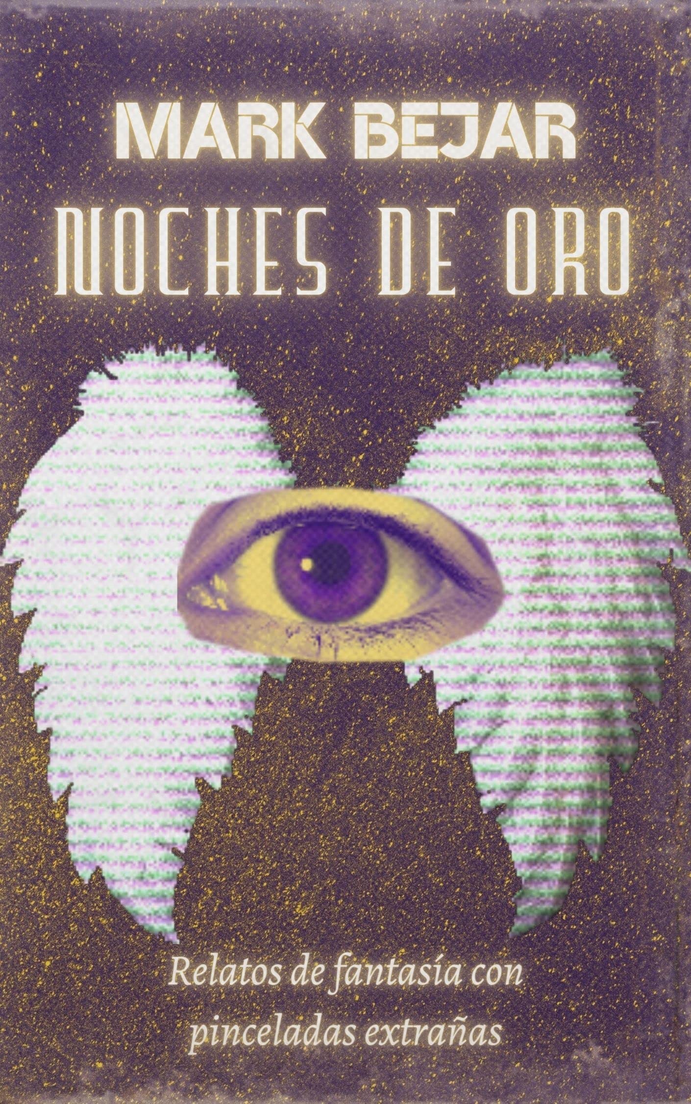 Noches de Oro: Relatos de fantasía con pinceladas extrañas by Mark Bejar | Goodreads