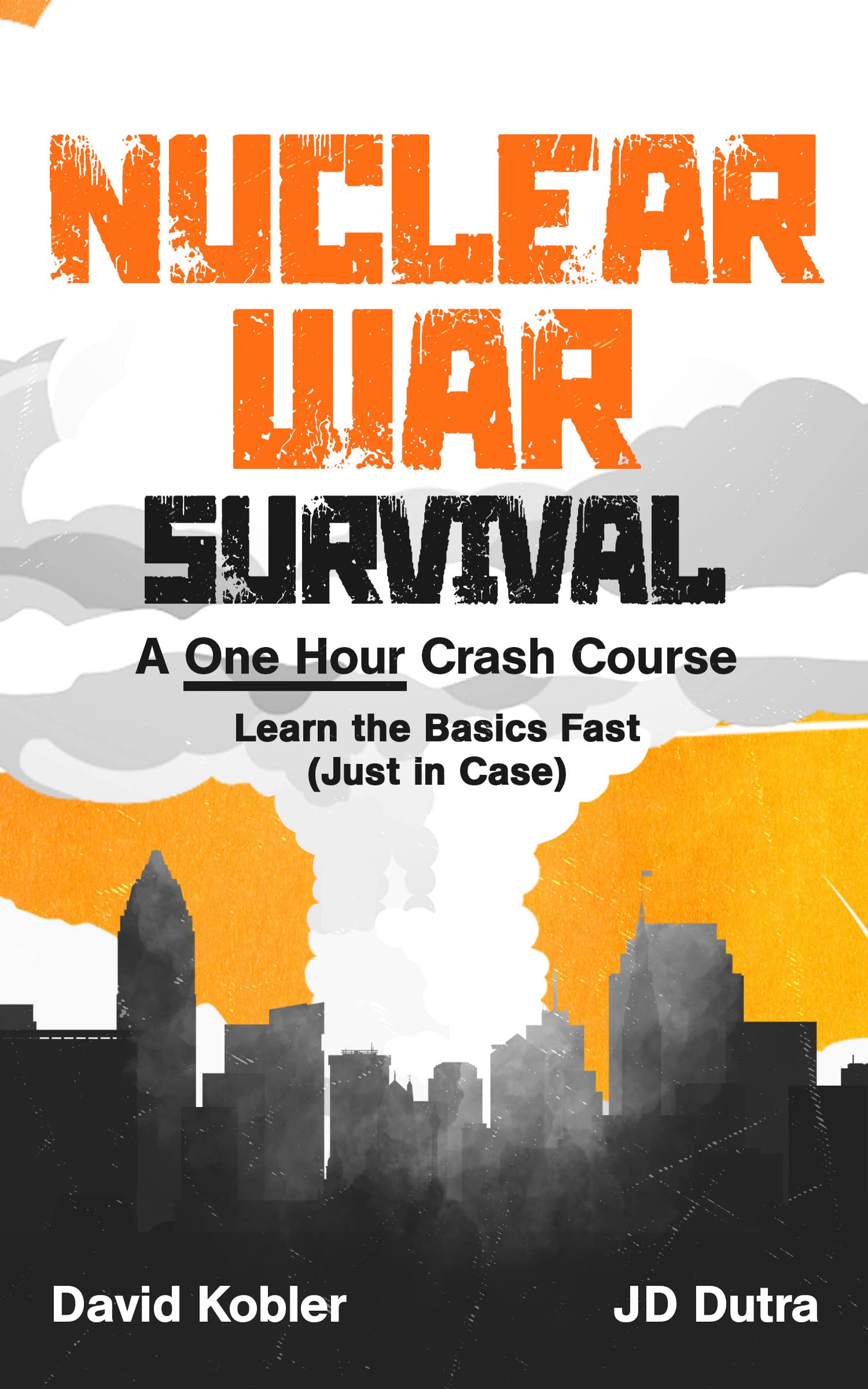 Nuclear War Survival: A One Hour Crash Course - Learn the basics fast, just in case: Learn ...