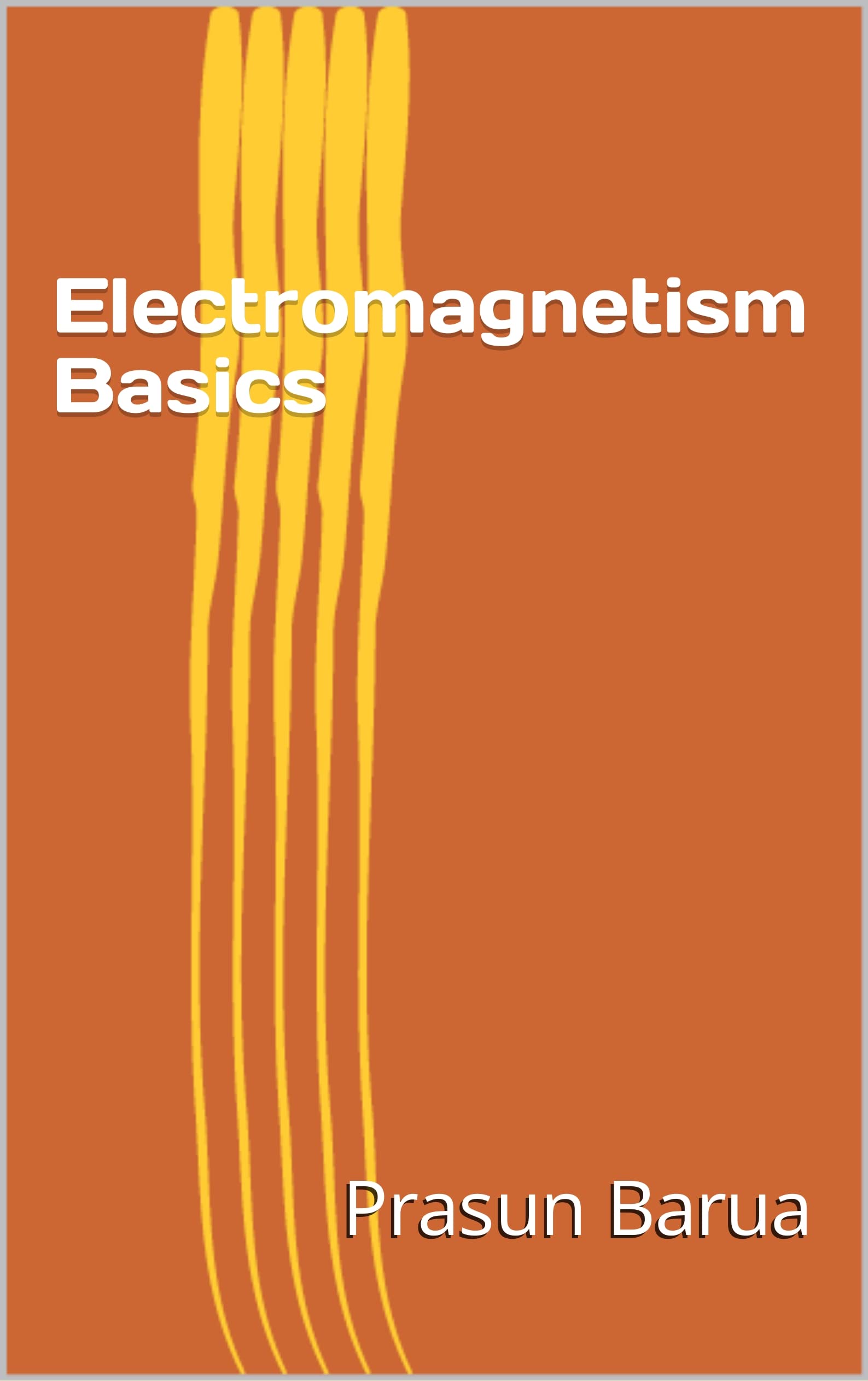 Electromagnetism Basics by Prasun Barua | Goodreads