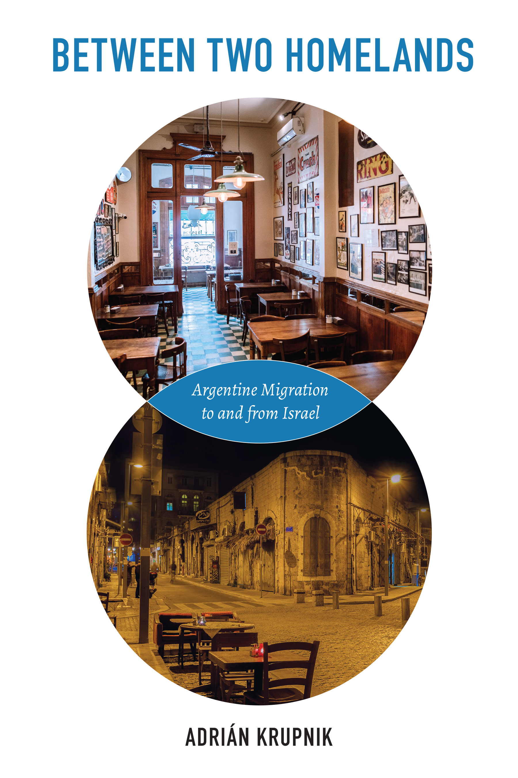 Between Two Homelands: Argentine Migration to and from Israel by Adrián ...