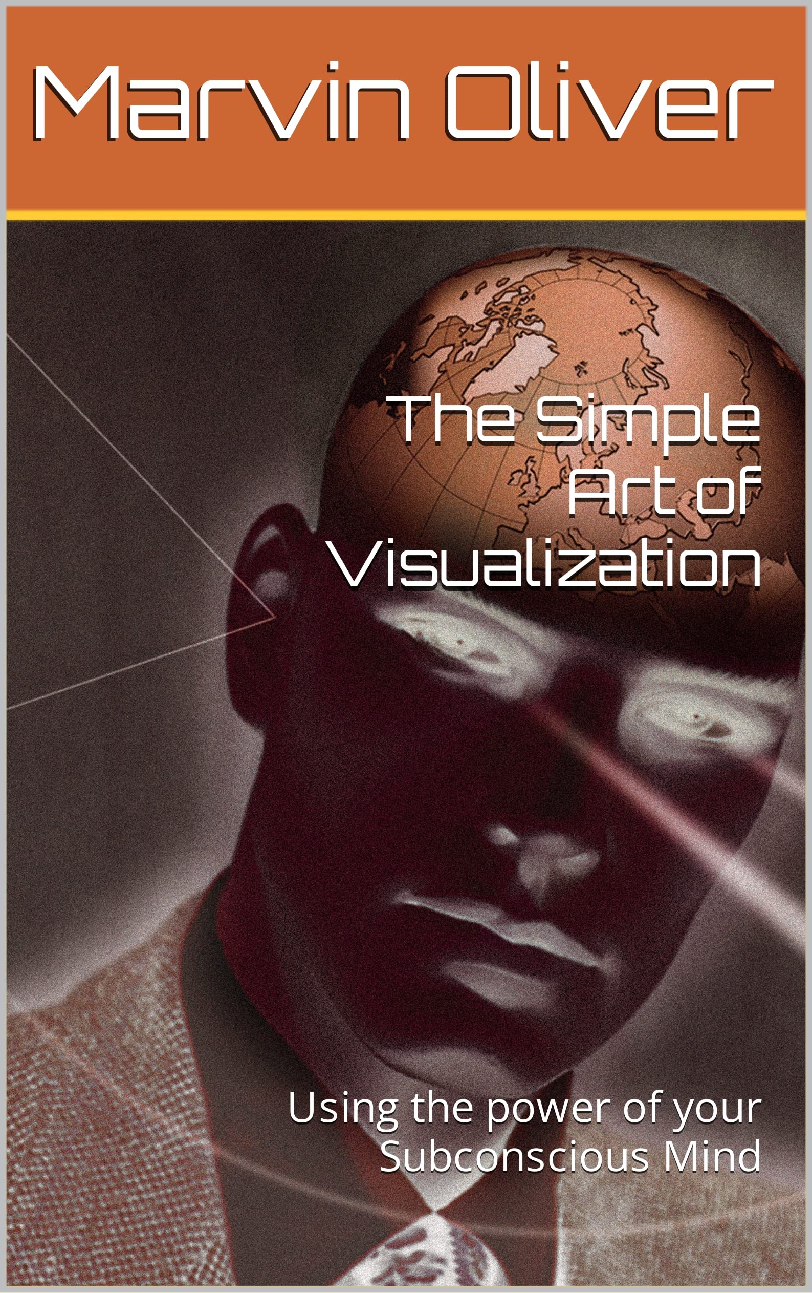 The Simple Art of Visualization: Using the power of your Subconscious ...