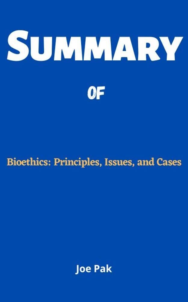 SUMMARY of Bioethics: Principles, Issues, and Cases by Lewis Vaughn by ...