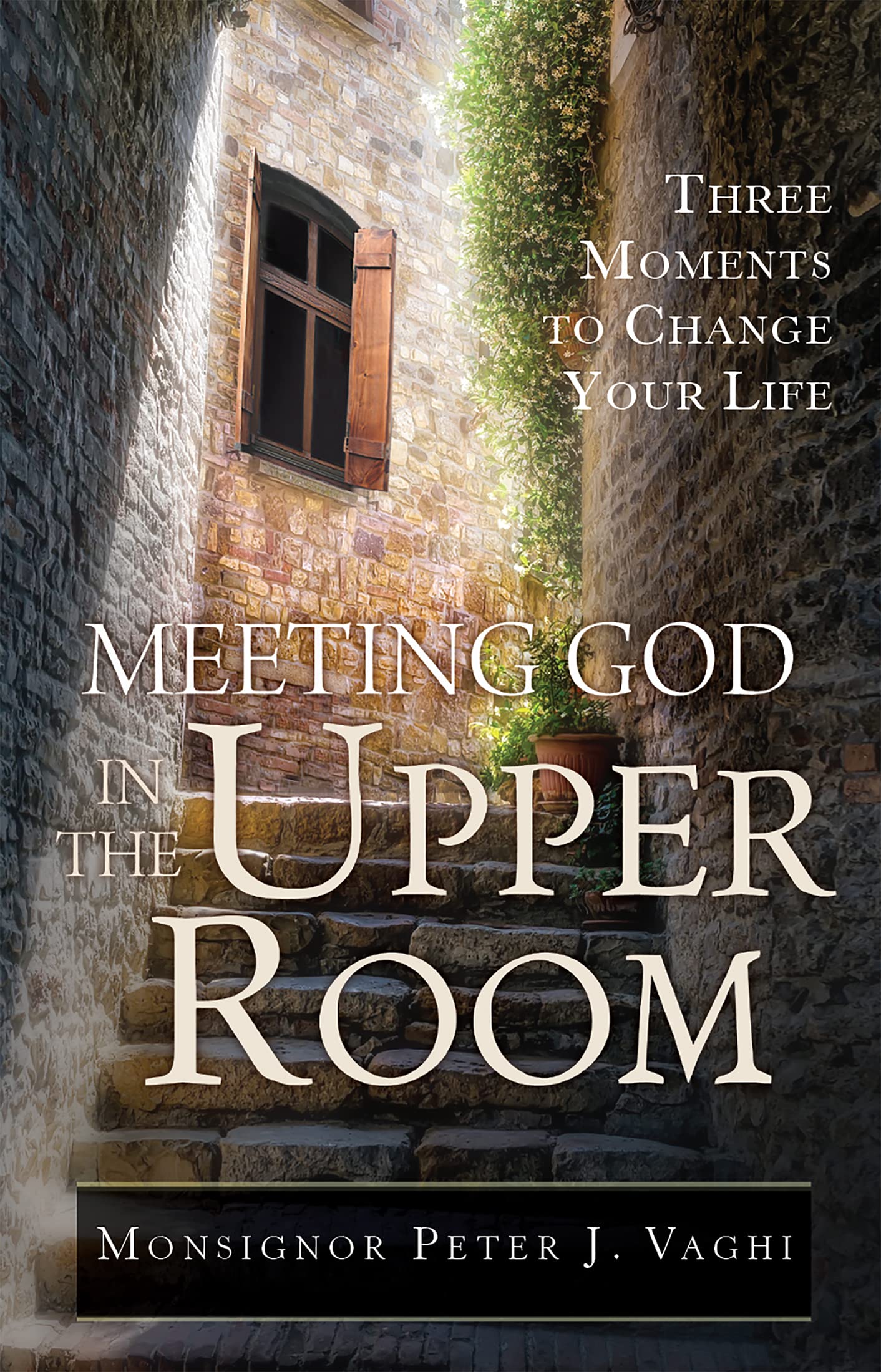 Meeting God in the Upper Room: Three Moments to Change Your Life by ...