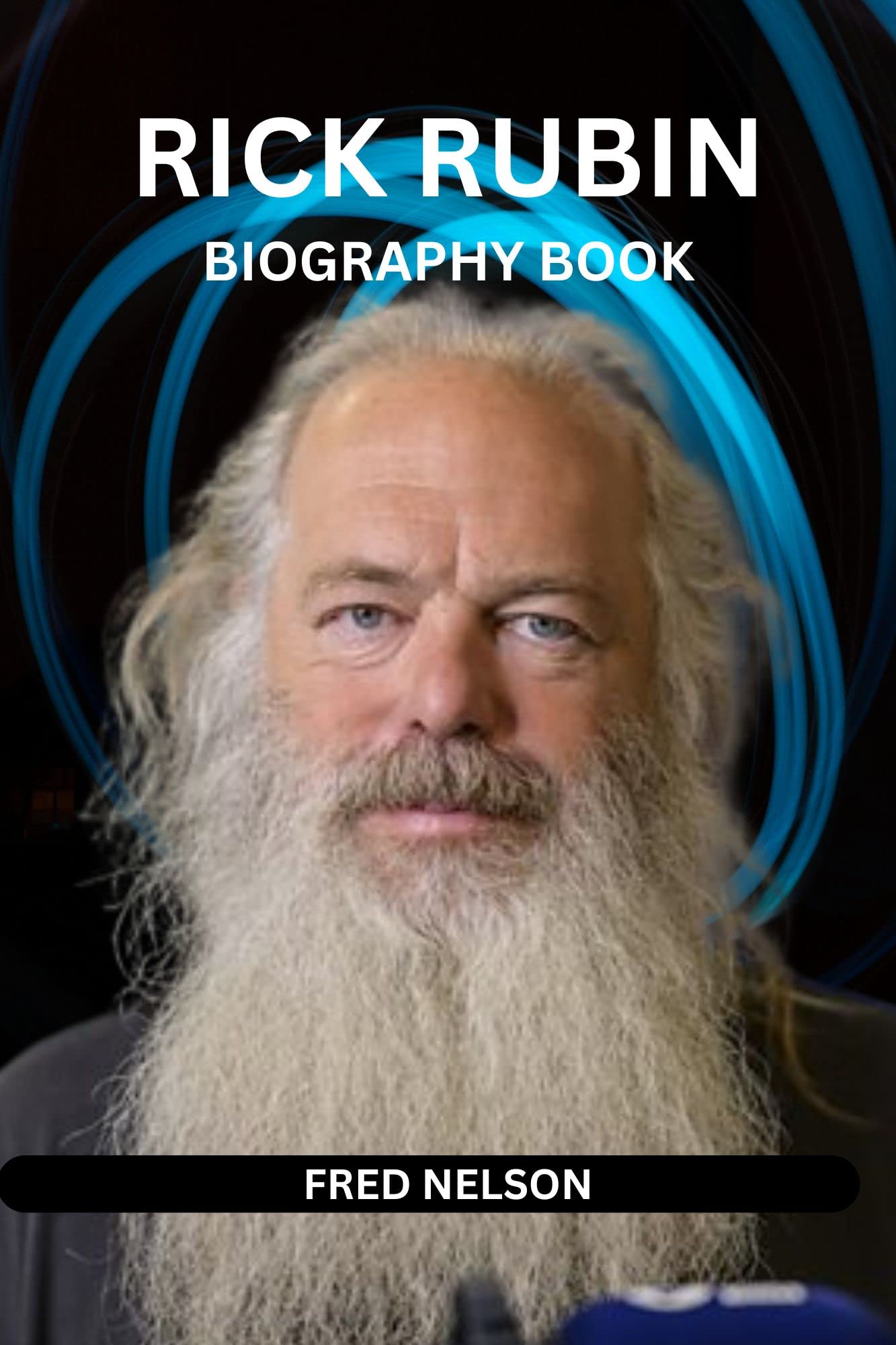 Rick Rubin Biography Book: The Biography of Rick Rubin by Fred Nelson ...