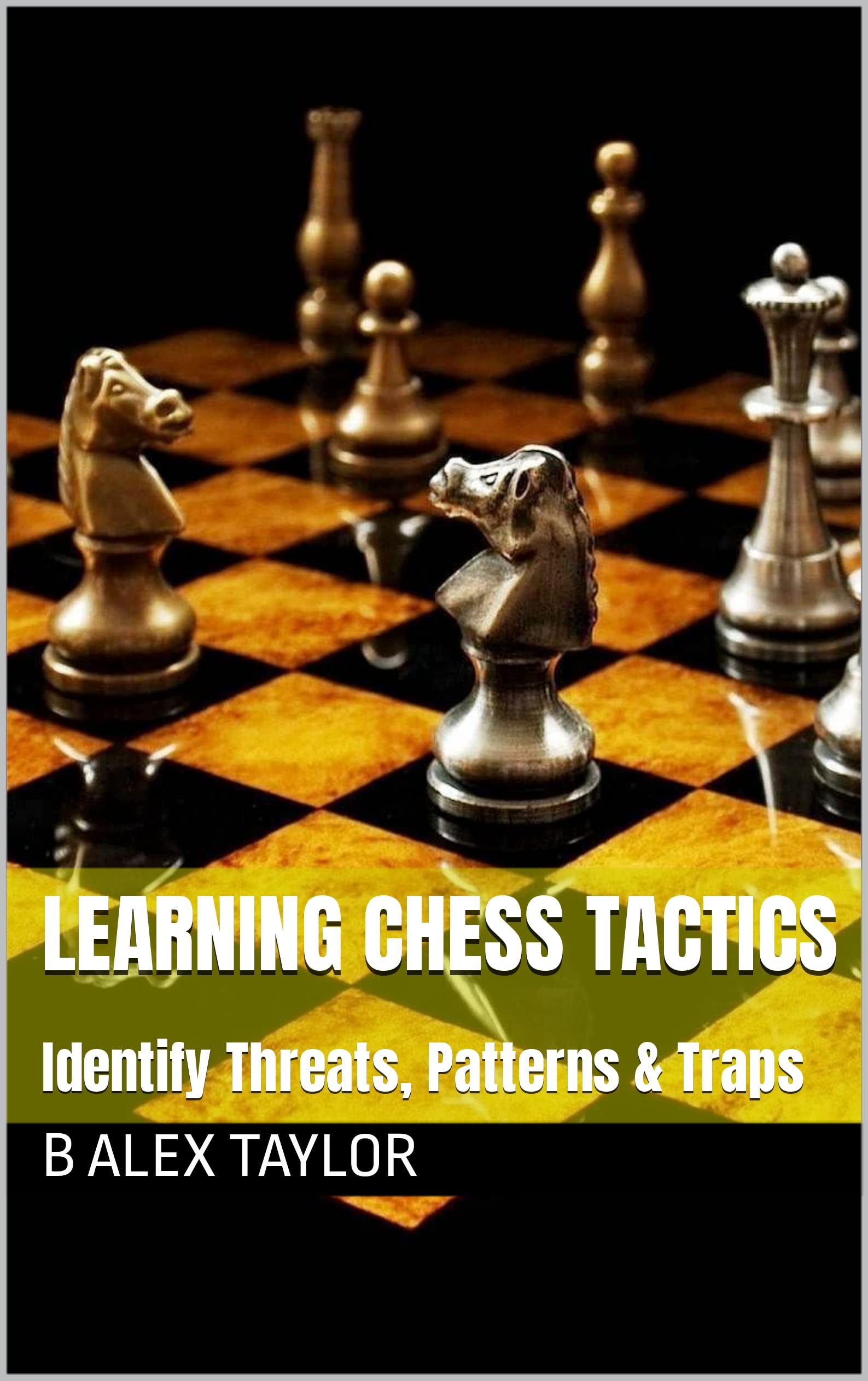 Learning Chess Tactics: Identify Threats, Patterns & Traps by B Alex ...