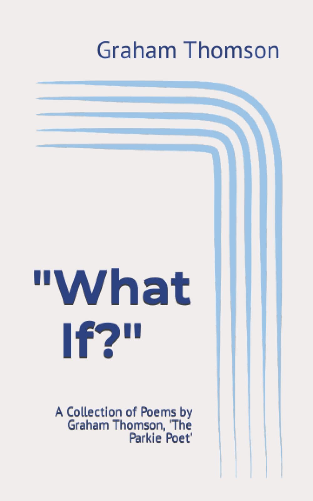 "What If?": A Collection of Poems by Graham Thomson, 'The Parkie Poet ...