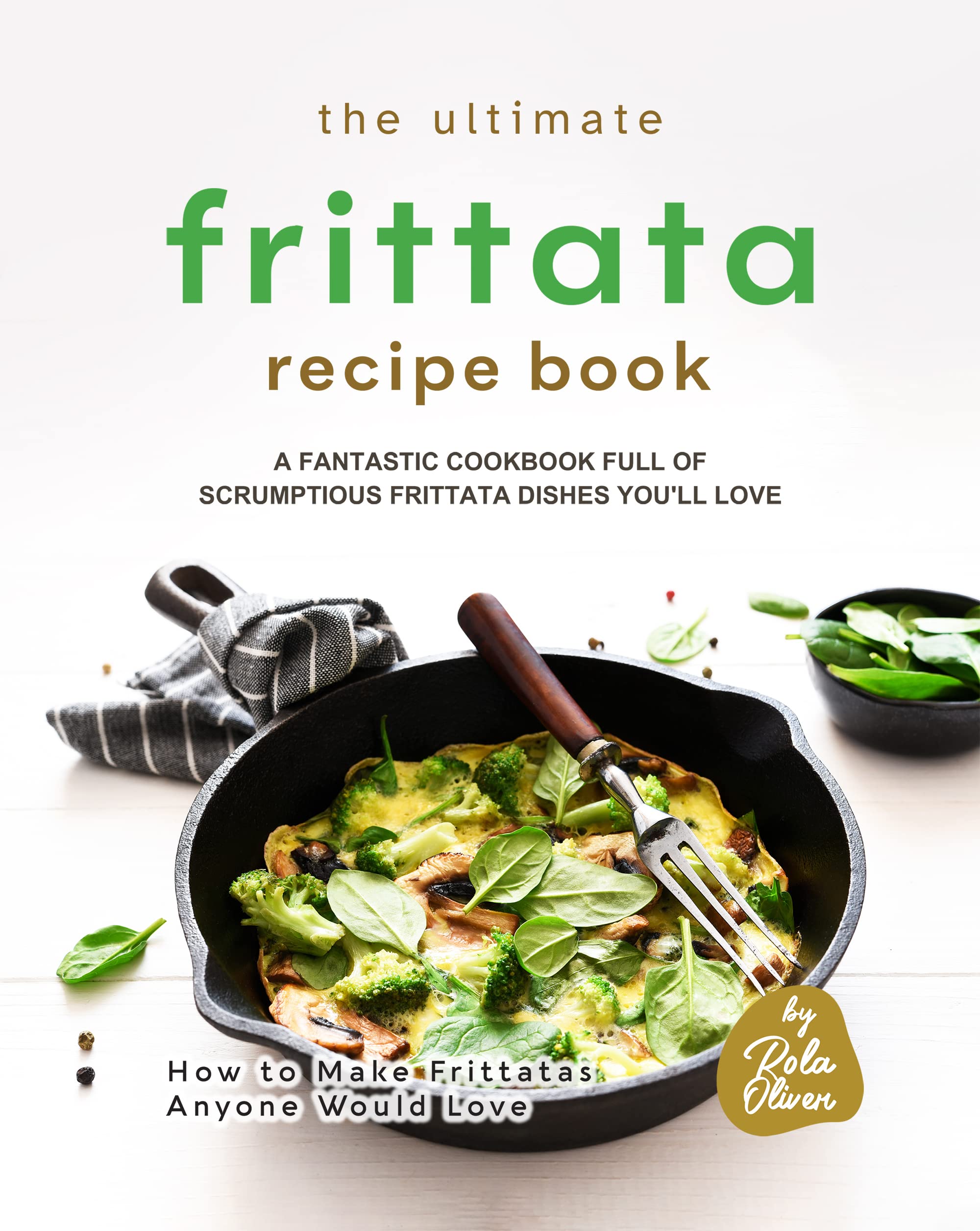 The Ultimate Frittata Recipe Book: A Fantastic Cookbook Full of ...