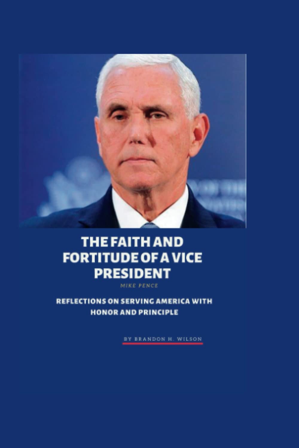 The Faith and Fortitude of a Vice President(Mike pence): Reflections on ...