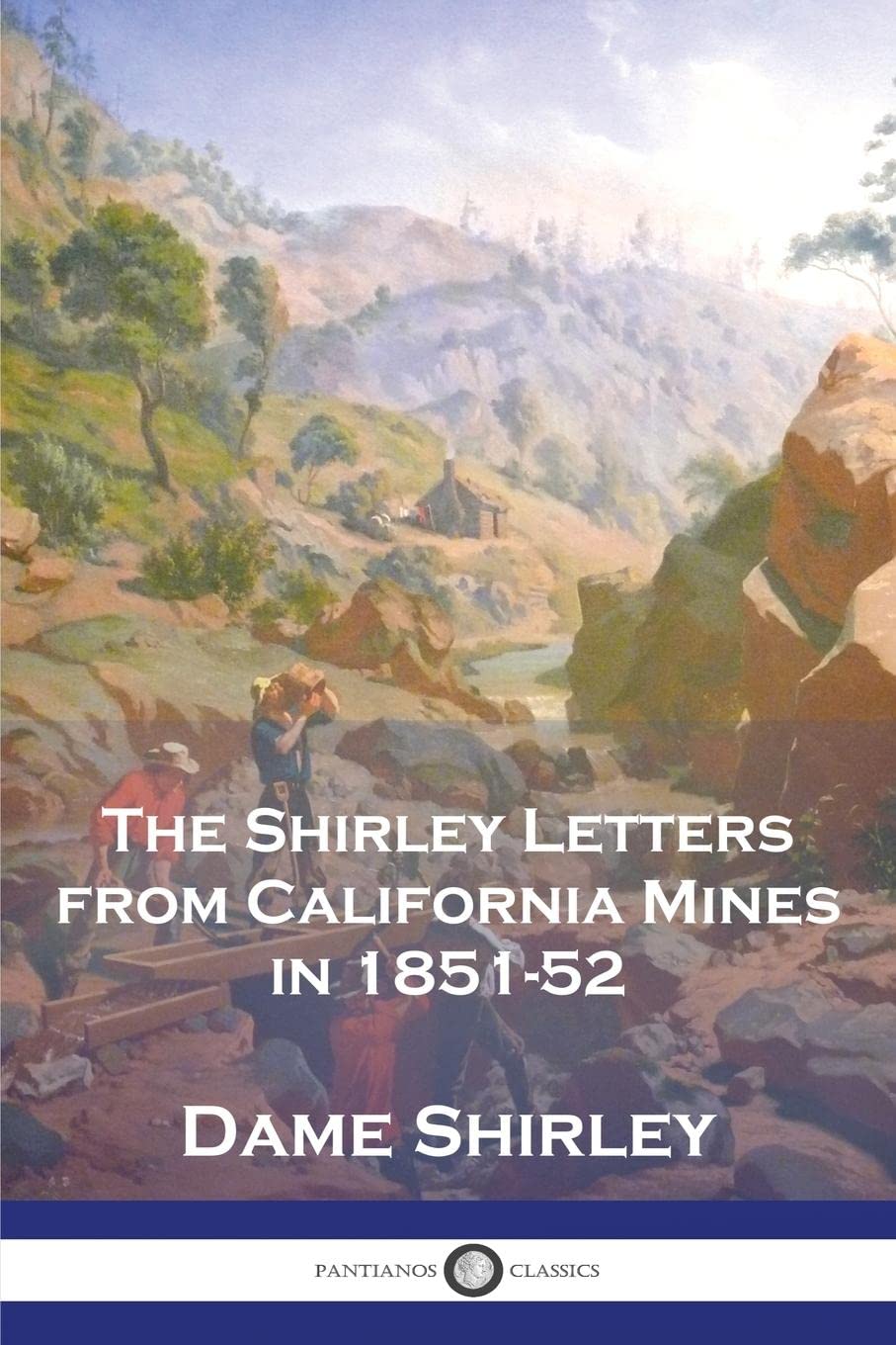 The Shirley Letters from California Mines in 1851-52 by Dame Shirley ...
