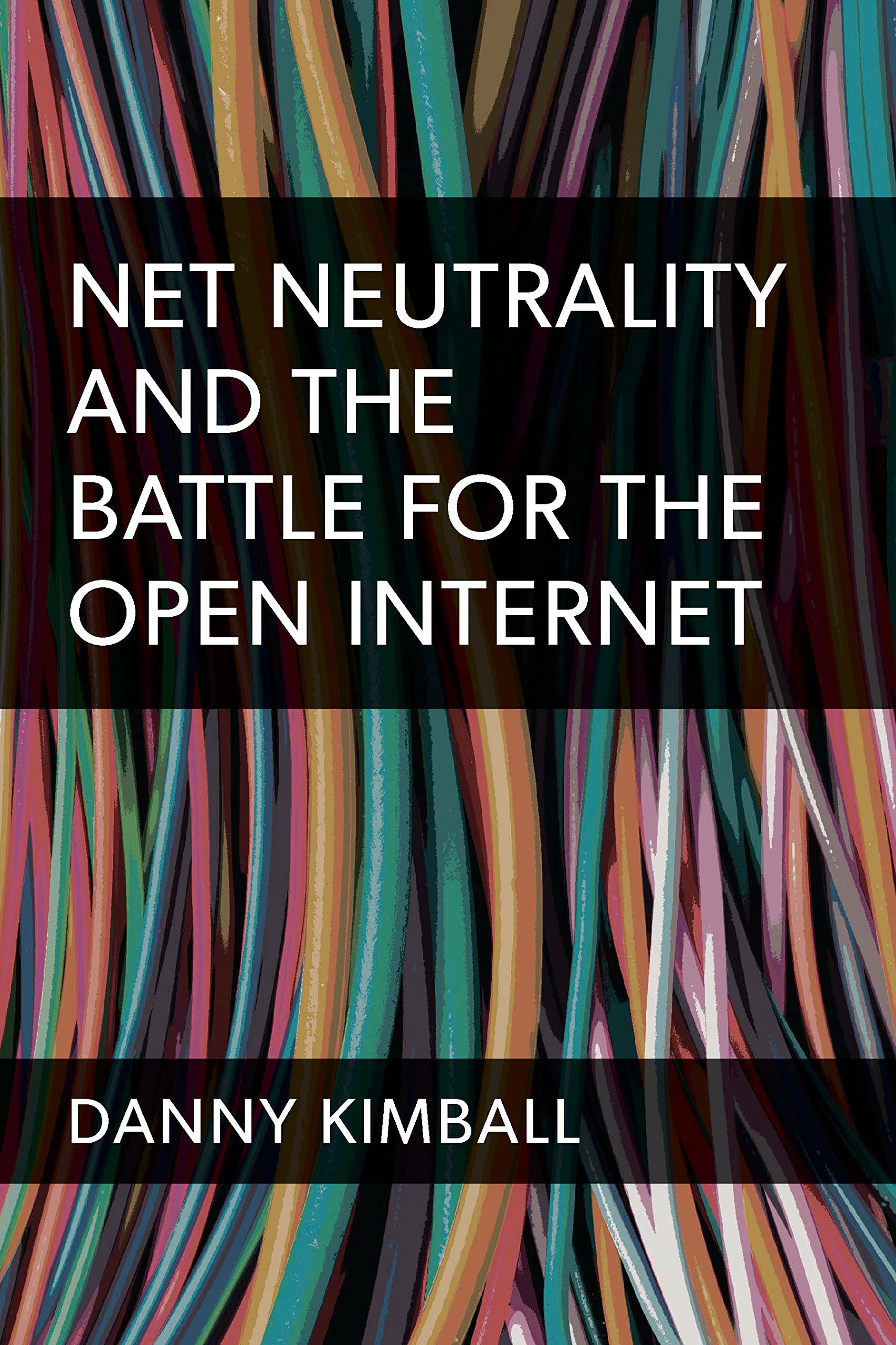 Net Neutrality and the Battle for the Open Internet by Danny Kimball ...