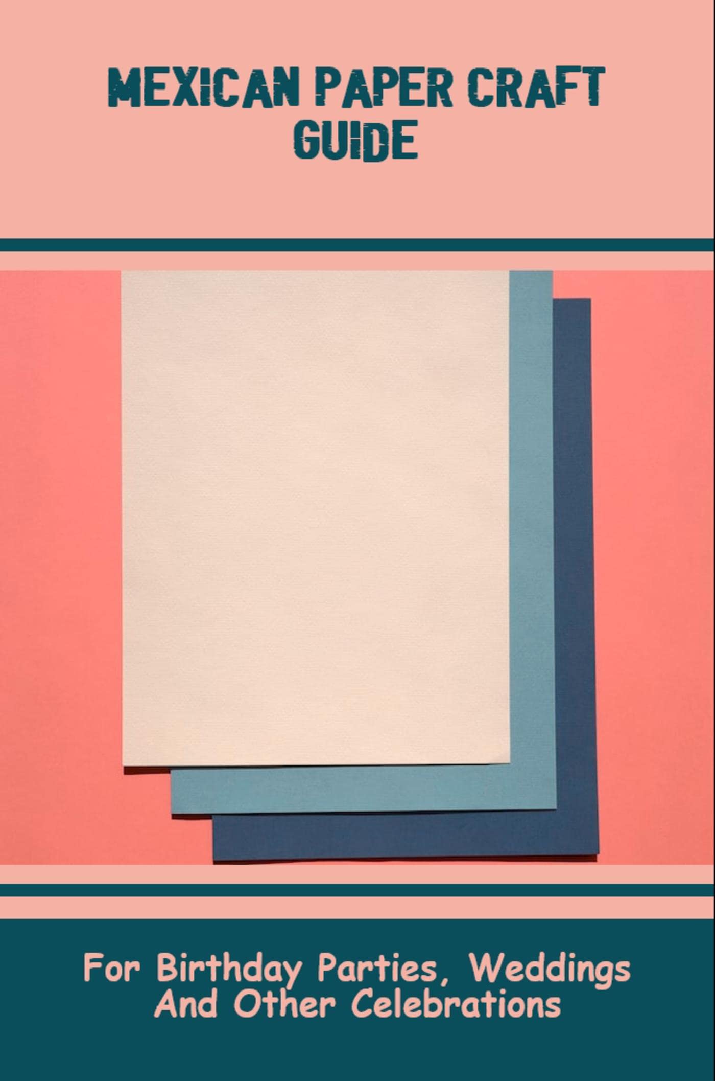 Mexican Paper Craft Guide: For Birthday Parties, Weddings And Other ...