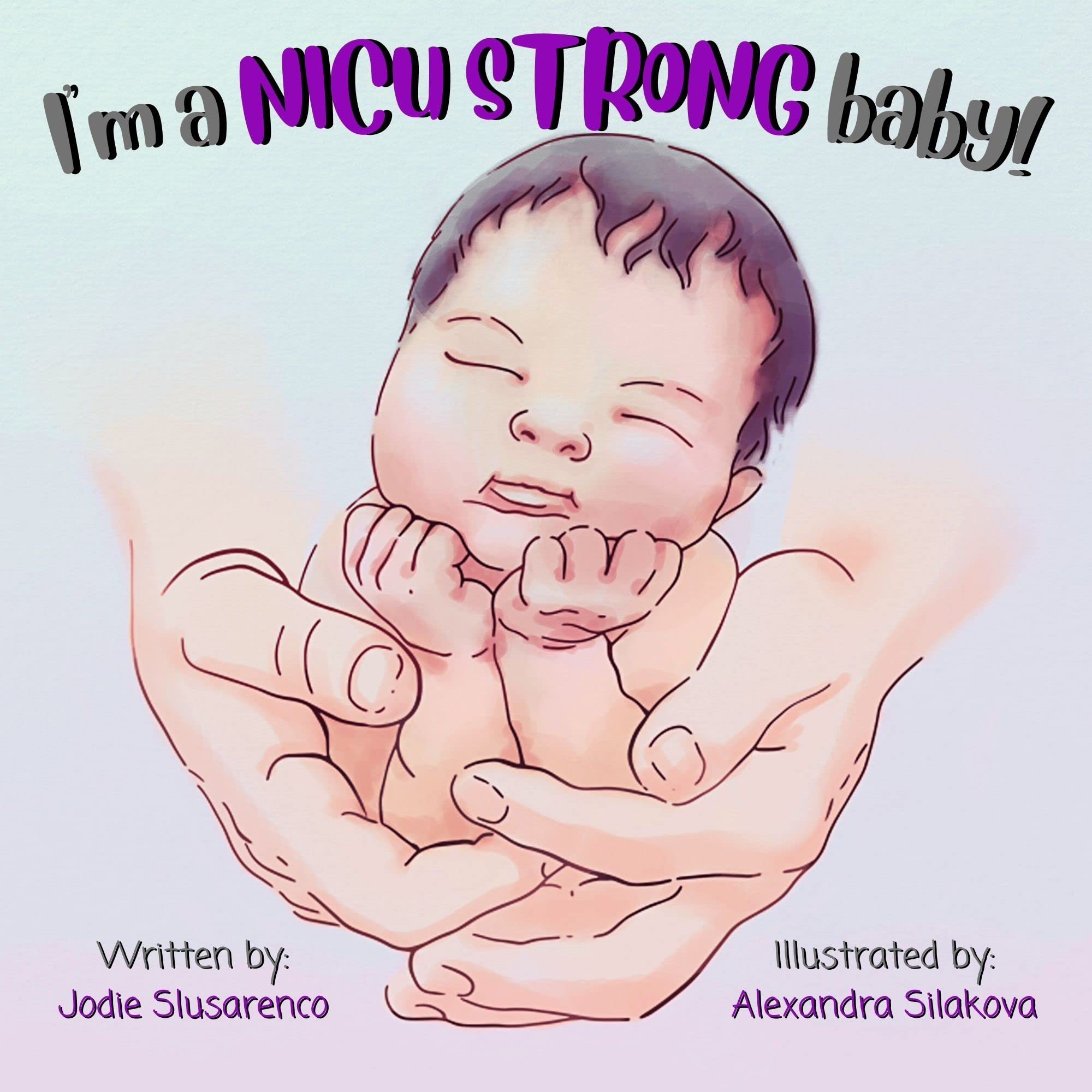 I'm a NICU Strong Baby!: Hope for NICU Families by Jodie Slusarenco ...