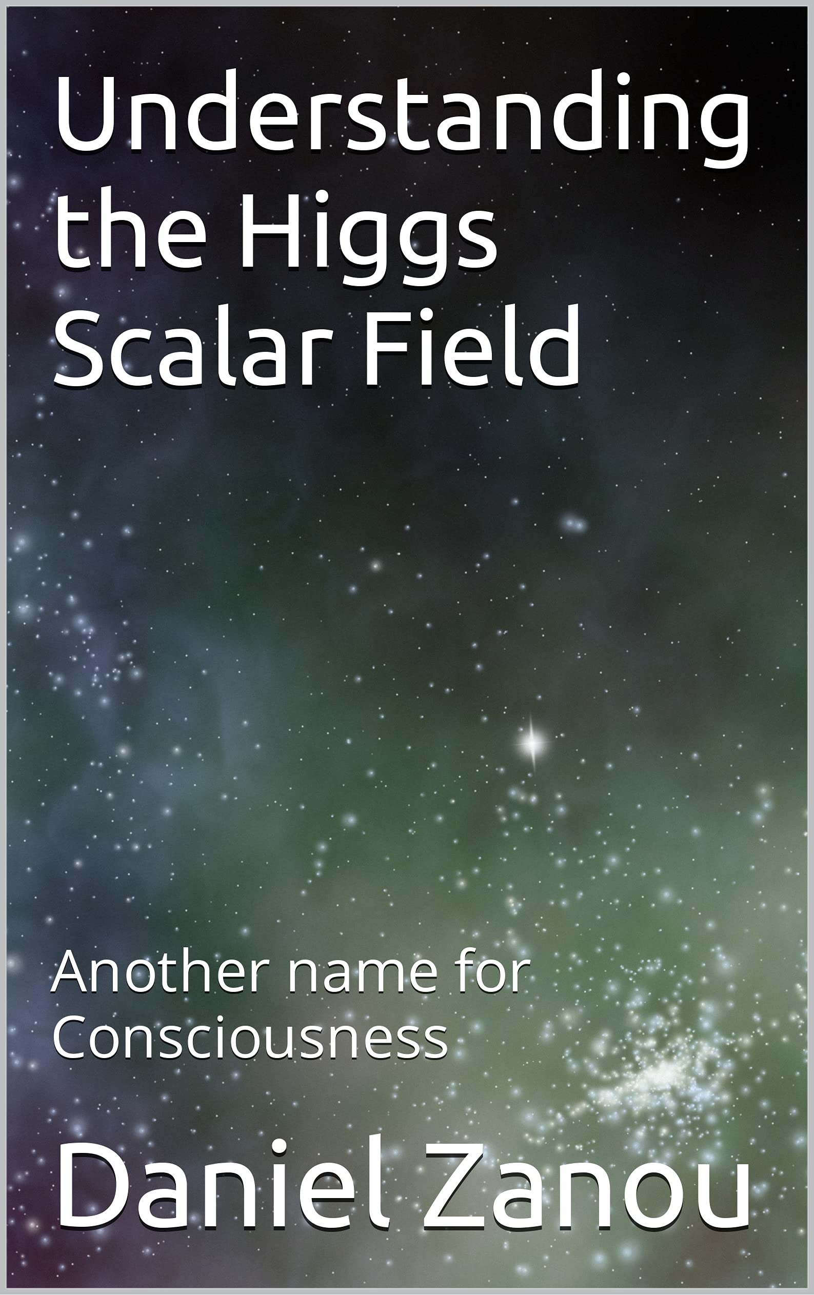 Understanding the Higgs Scalar Field: Another name for Consciousness by ...