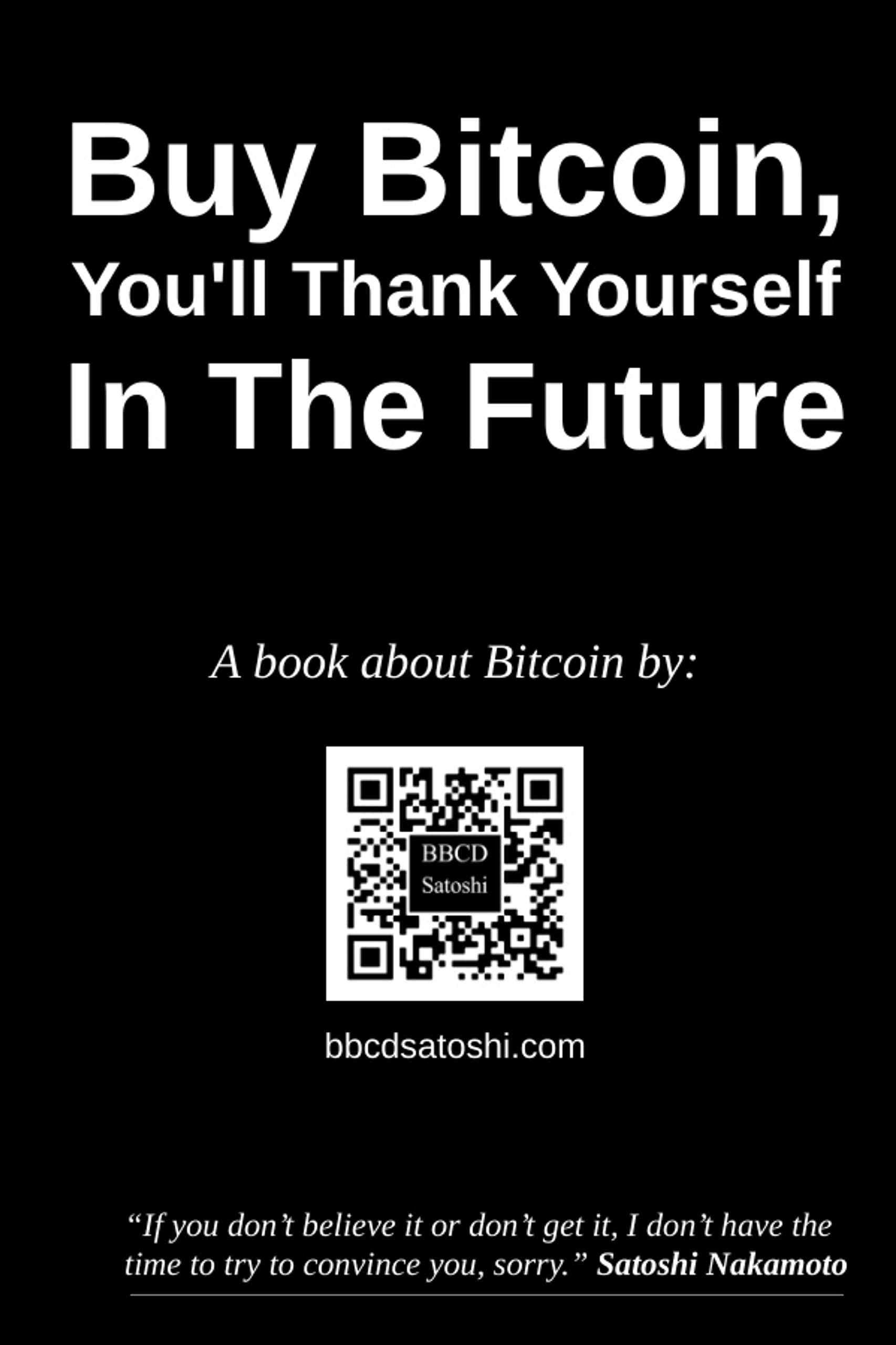 Buy Bitcoin, You'll Thank Yourself In The Future: A book about Bitcoin ...