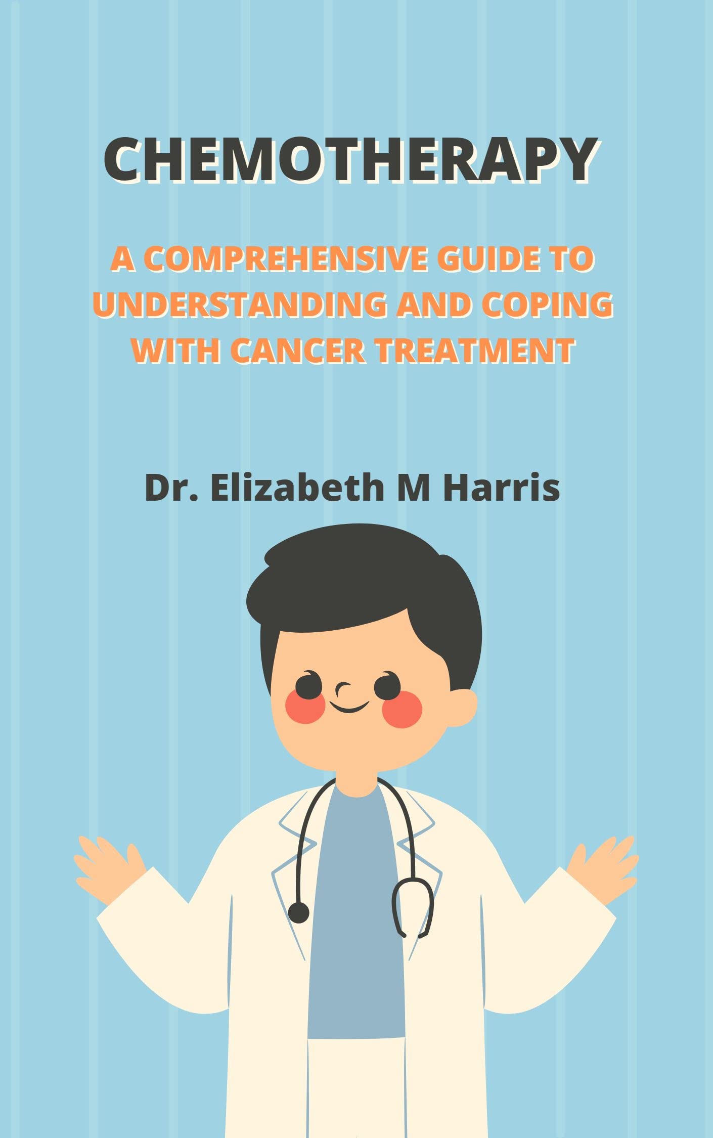 Chemotherapy: A Comprehensive Guide to Understanding and Coping with ...