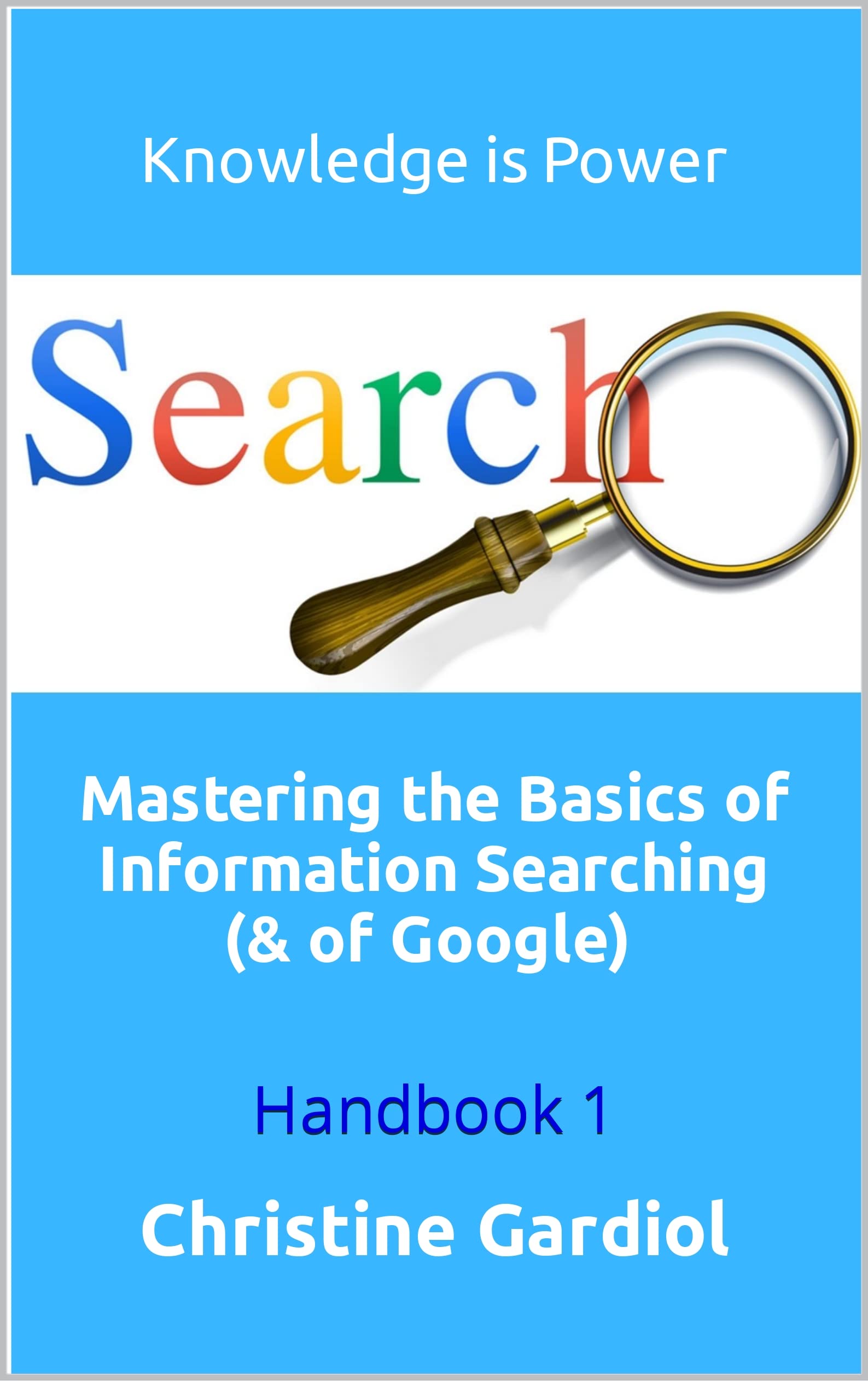 Mastering the Basics of Information Searching (& of Google) : Handbook ...