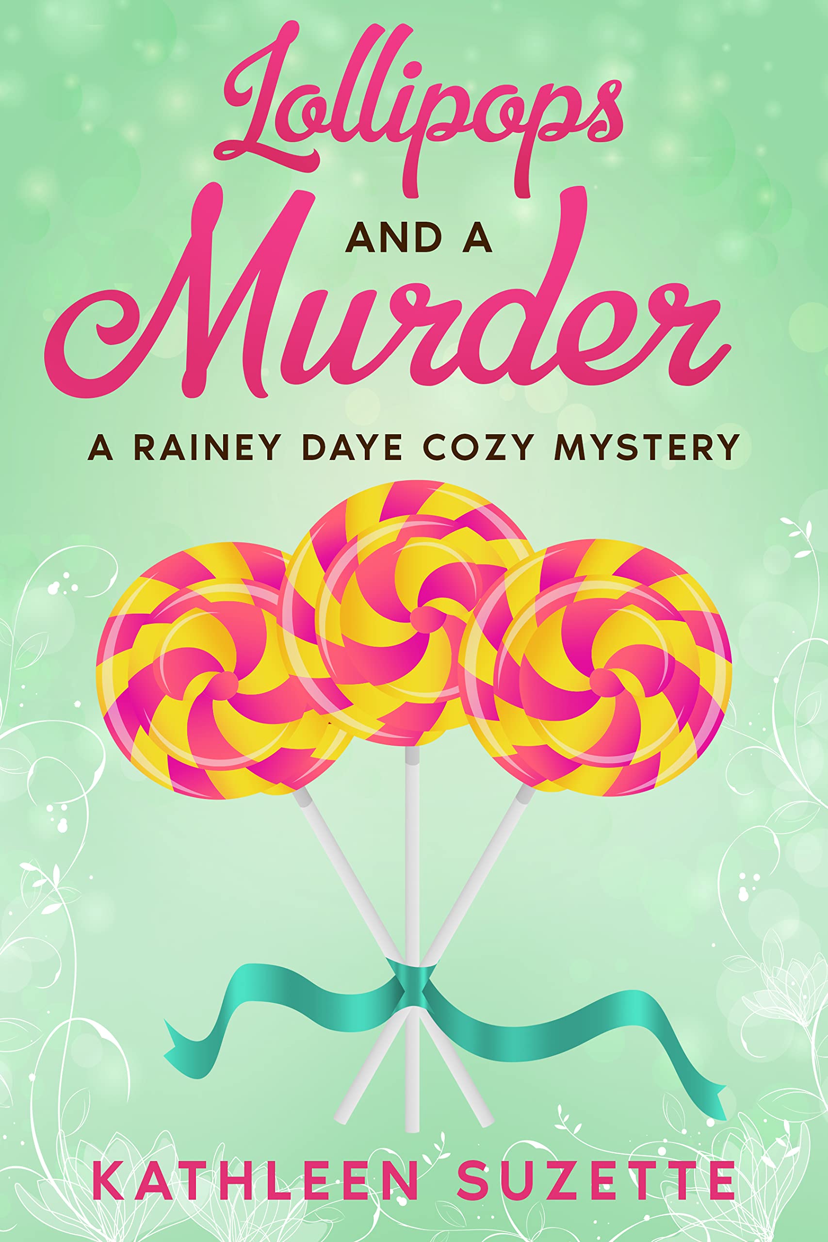 Lollipops and a Murder: A Rainey Daye Cozy Mystery by Kathleen Suzette ...