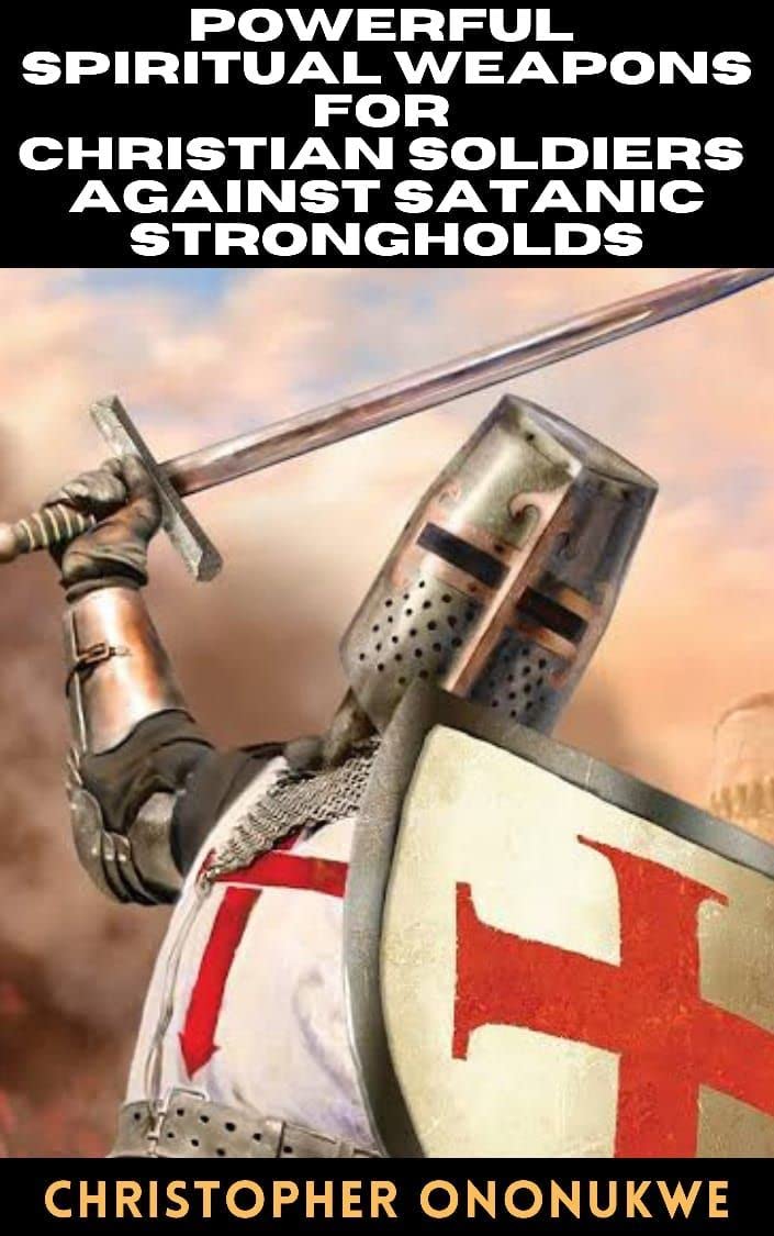 Powerful Spiritual Weapons for Christian Soldiers Against Satanic ...