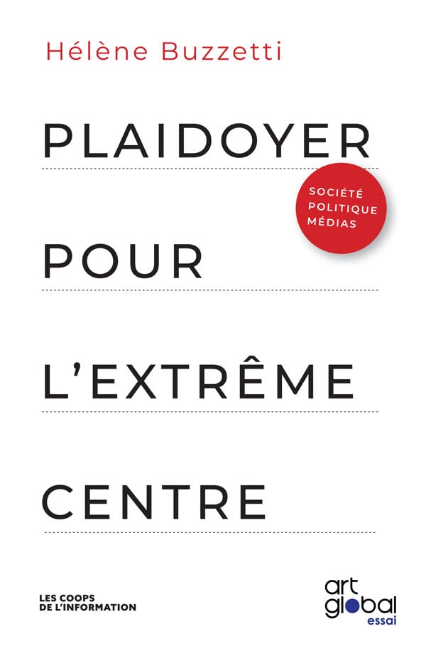 Plaidoyer pour l'extrême centre by Hélène Buzzetti | Goodreads