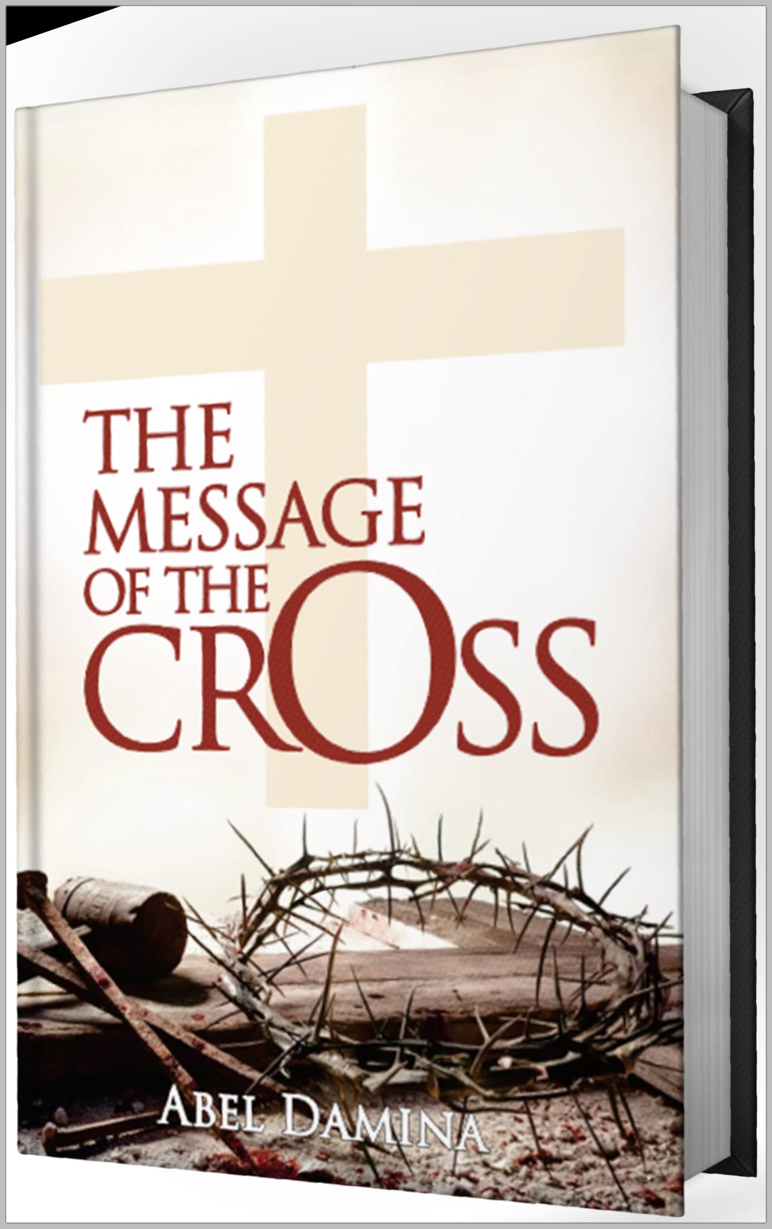 THE MESSAGE OF THE CROSS by Abel Damina | Goodreads