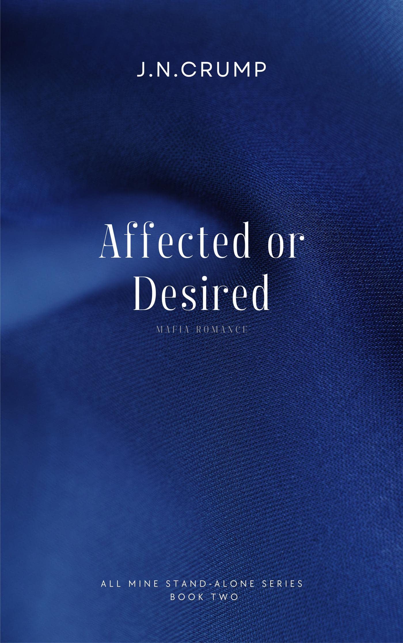Affected Or Desired All Mine Standalone Series Book 2 By J N Crump affected-or-desired-all-mine-standalone-series-book-2-by-j-n-crump