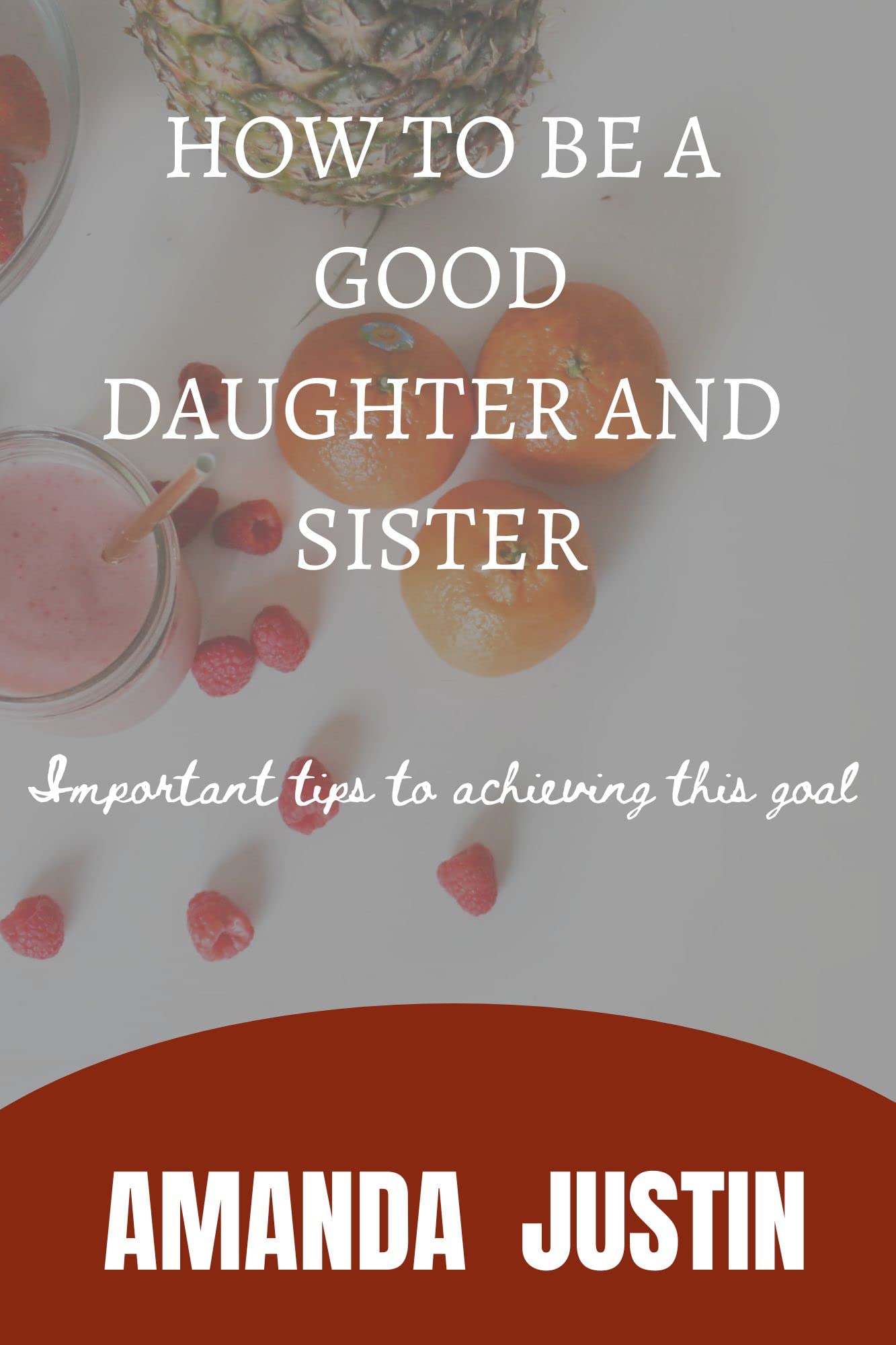 HOW TO BE A GOOD DAUGHTER AND SISTER: IMPORTANT TIPS TO ACHIEVING THIS ...